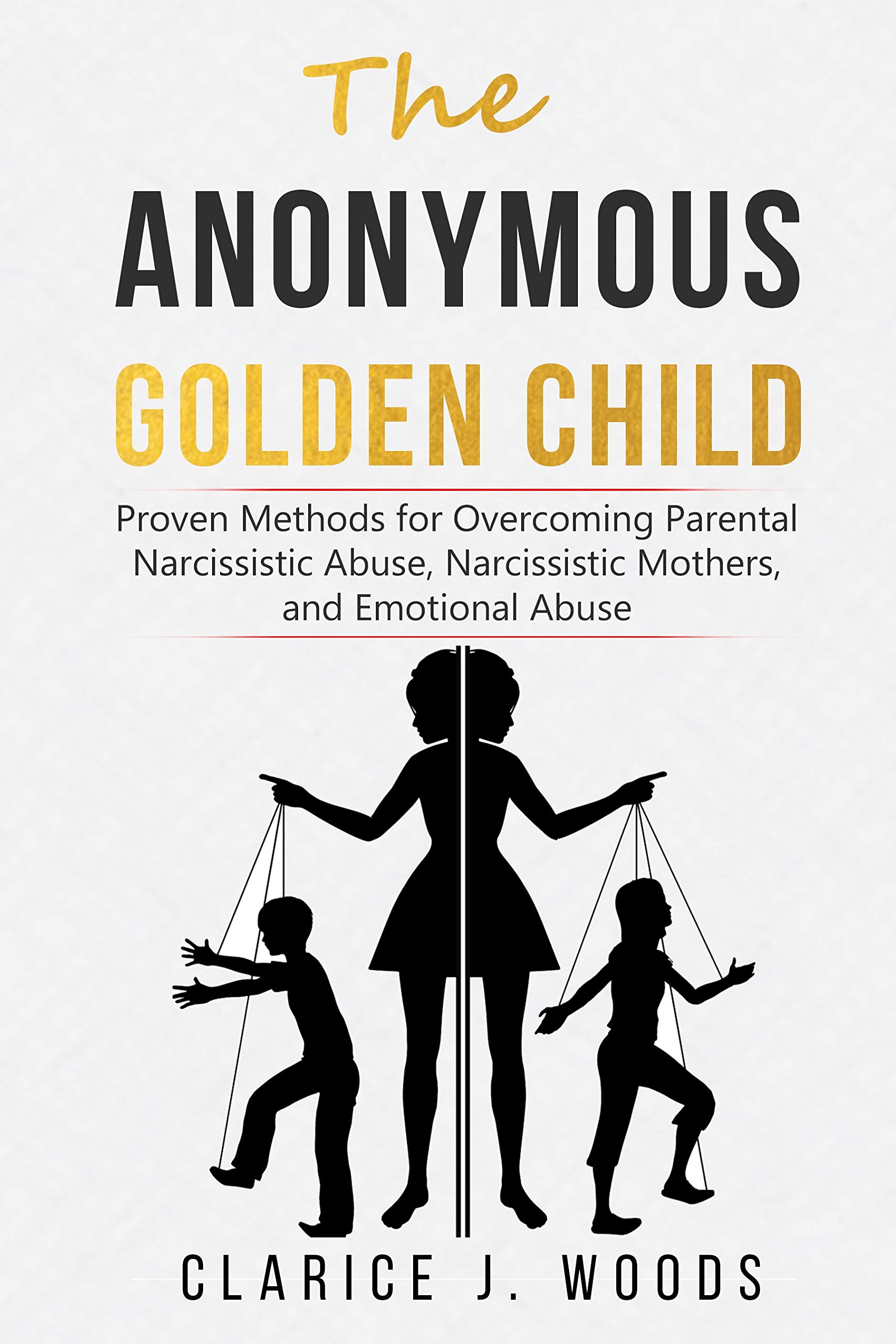 The Anonymous Golden Child: Proven Methods for Overcoming Parental ...