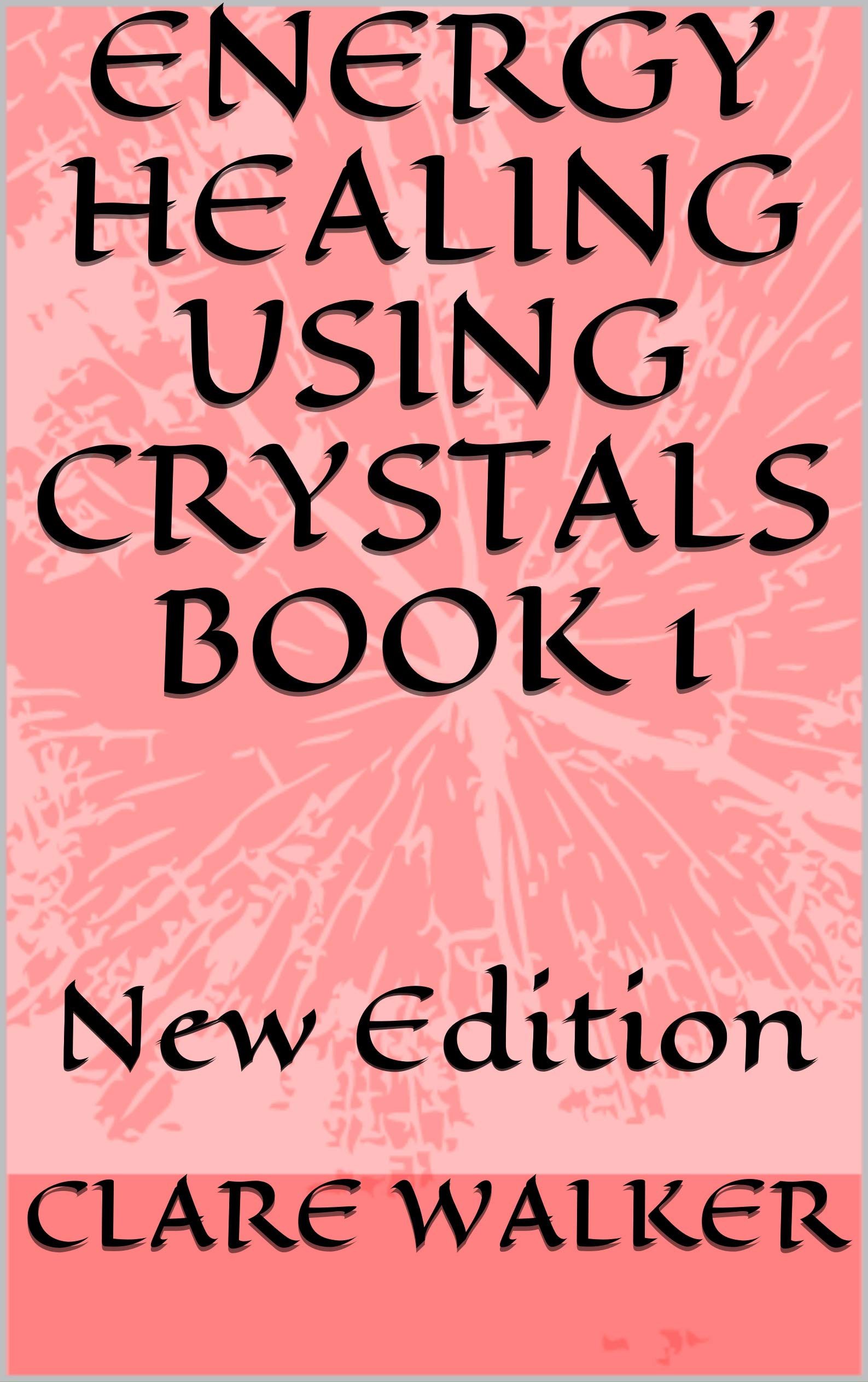 ENERGY HEALING USING CRYSTALS 1: New Colour Edition by Clare Walker ...