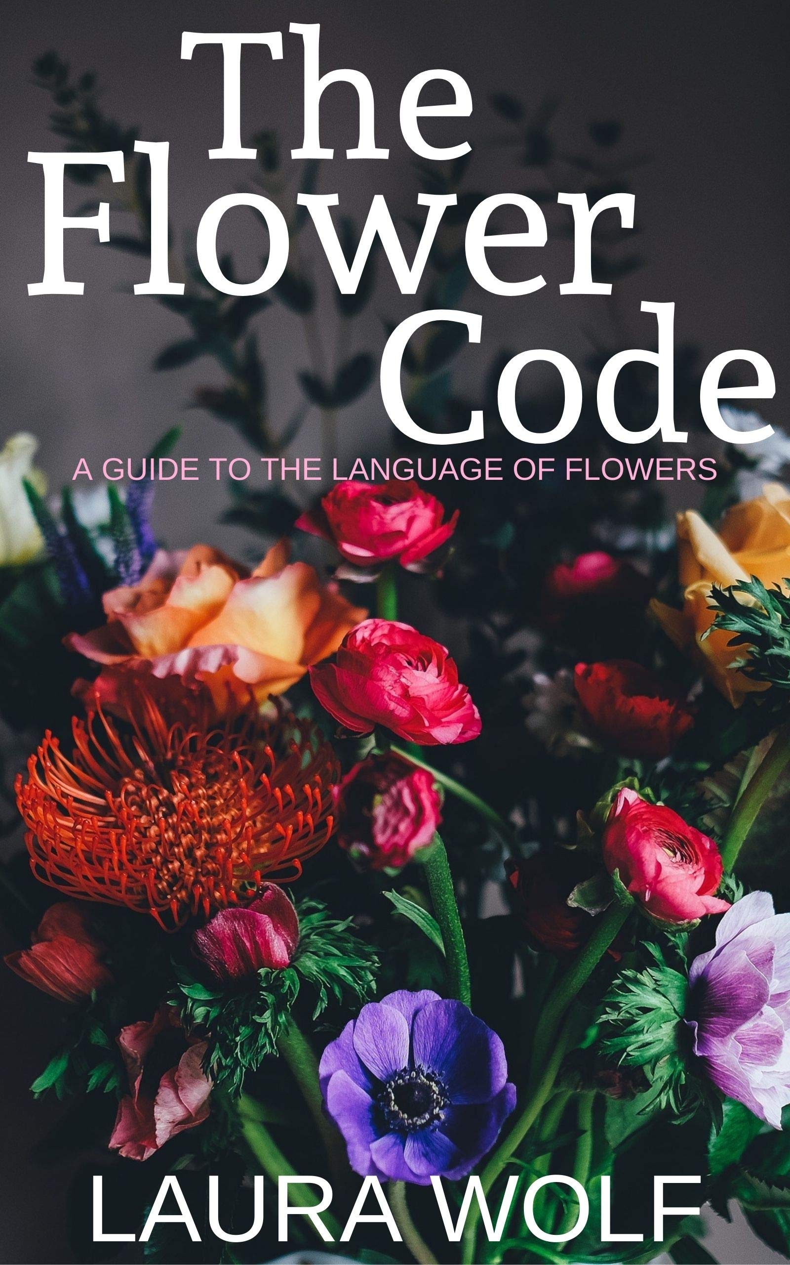 The Flower Code: A Guide to the Language of Flowers by Laura Wolf ...