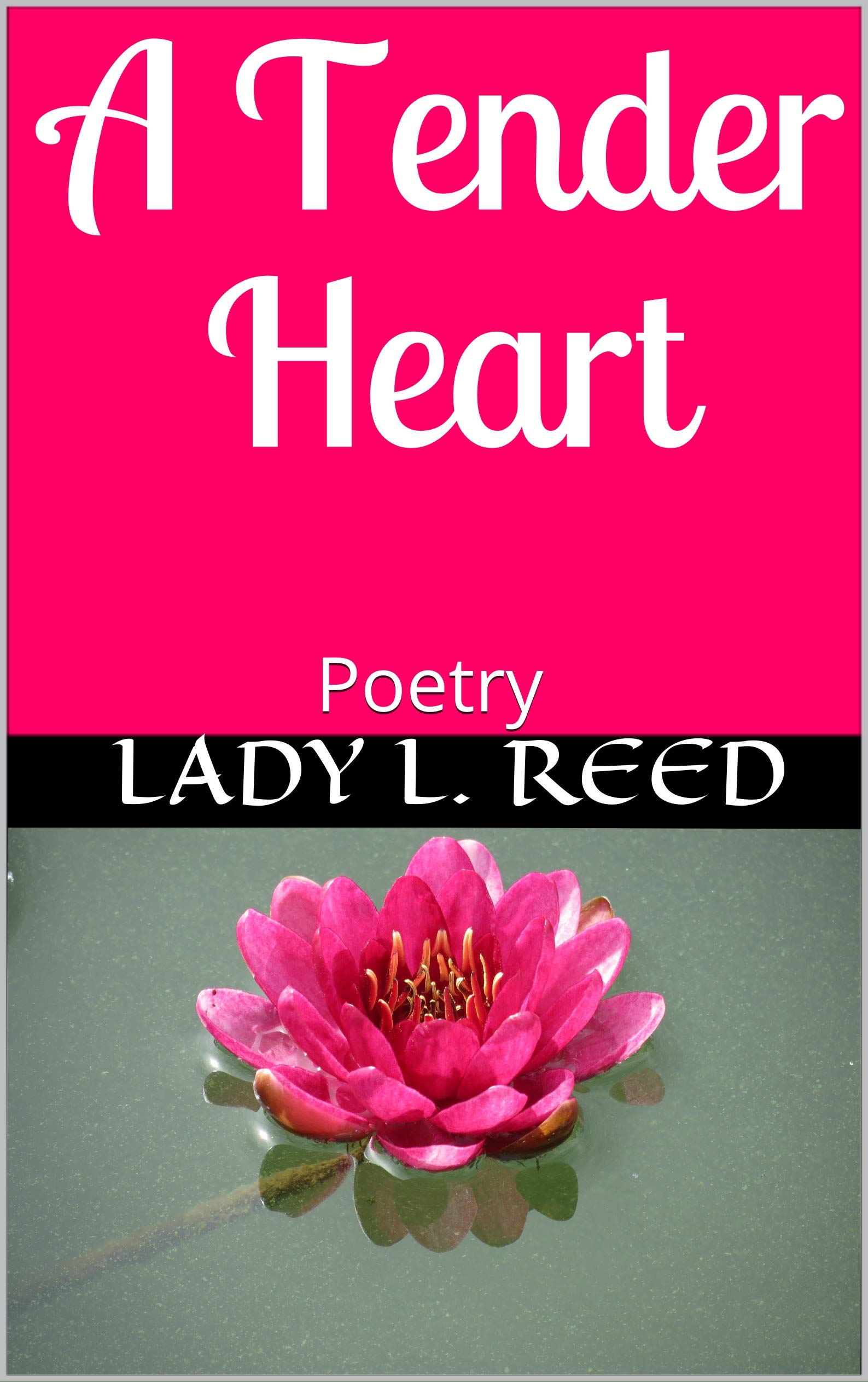 A Tender Heart : Poetry by Lady L. Reed | Goodreads