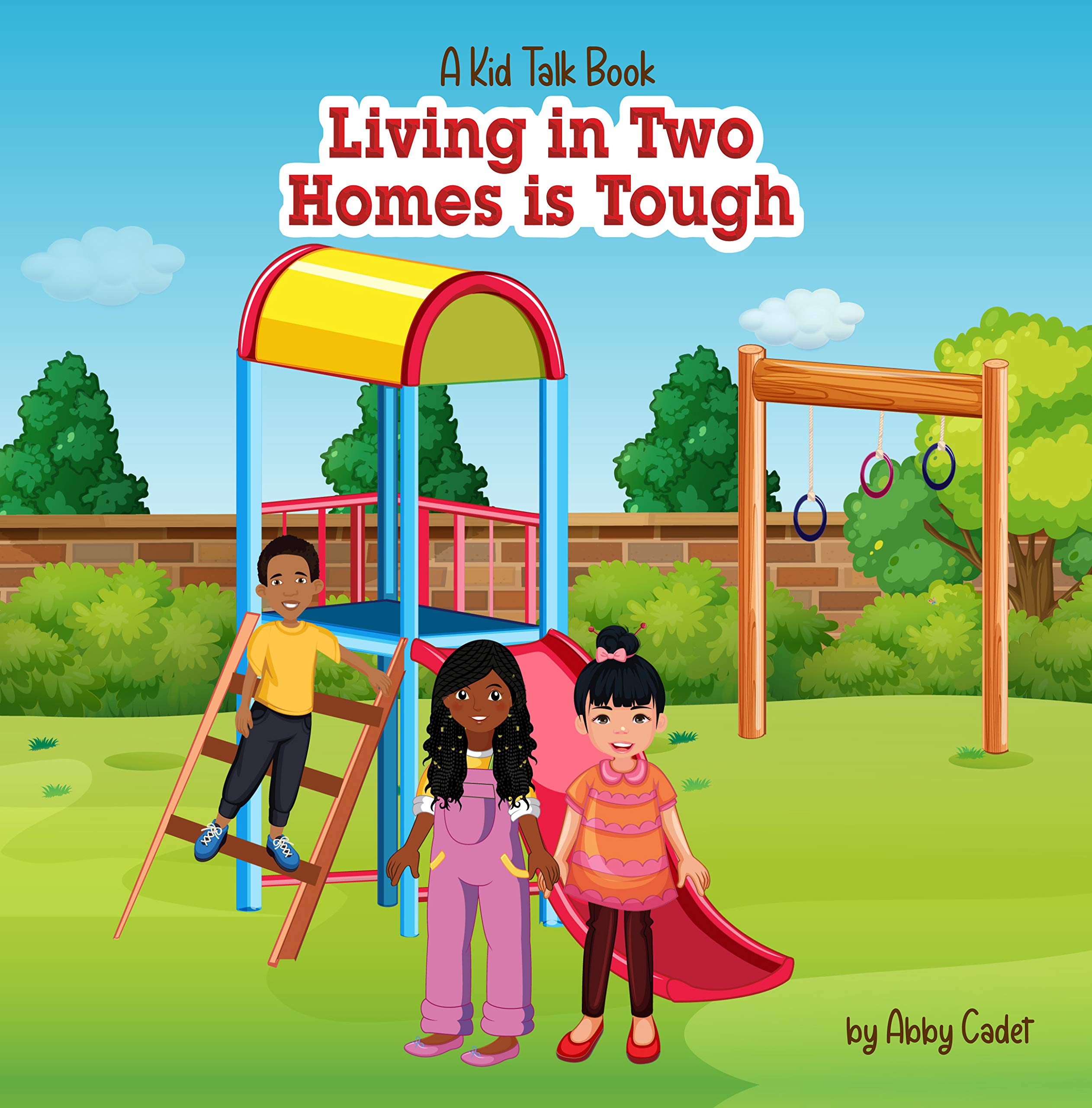 A Kid Talk Book: Living In Two Homes Is Tough by Abby Cadet | Goodreads
