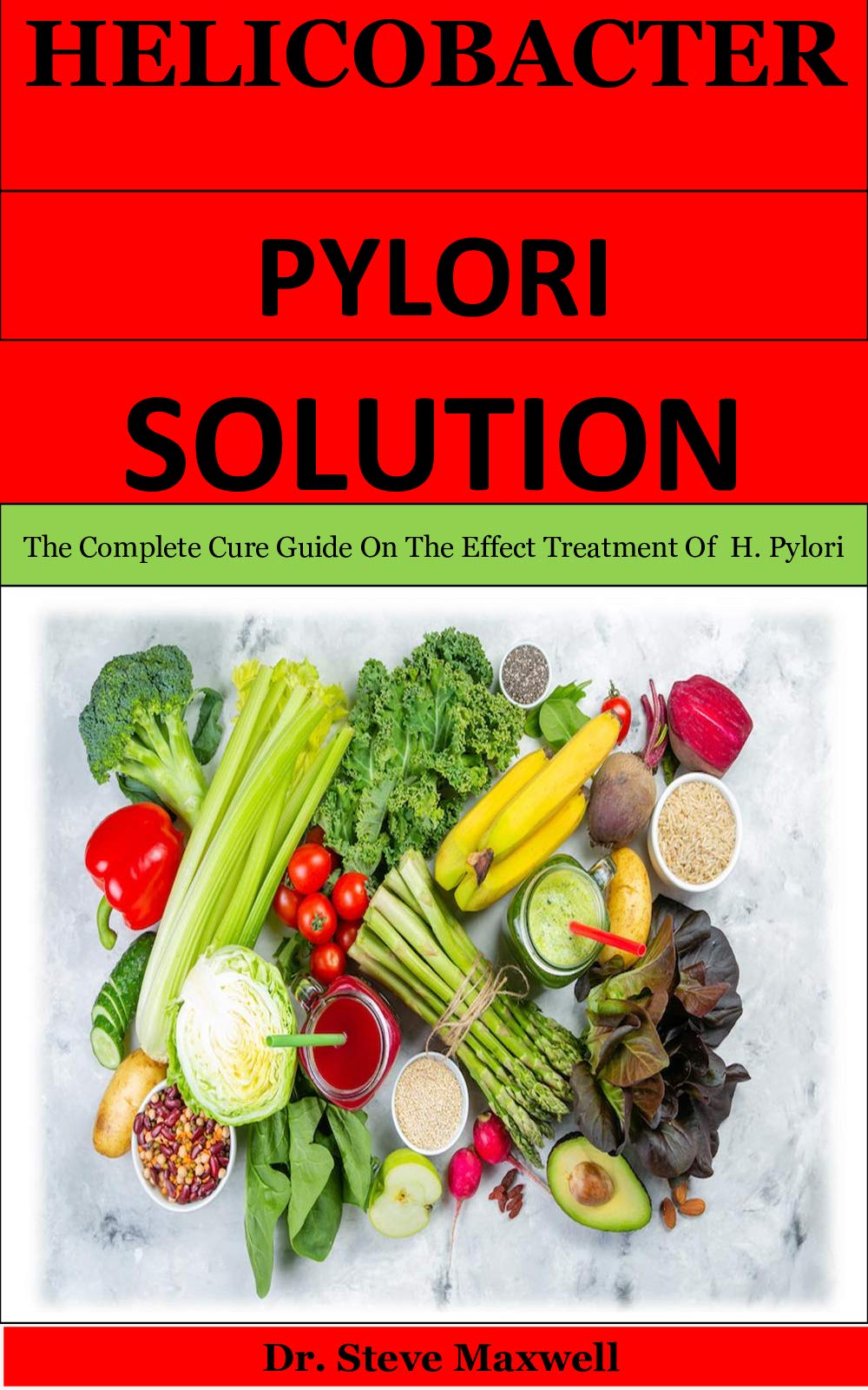 Helicobacter Pylori Solution: The Complete Cure Guide On The Effective ...