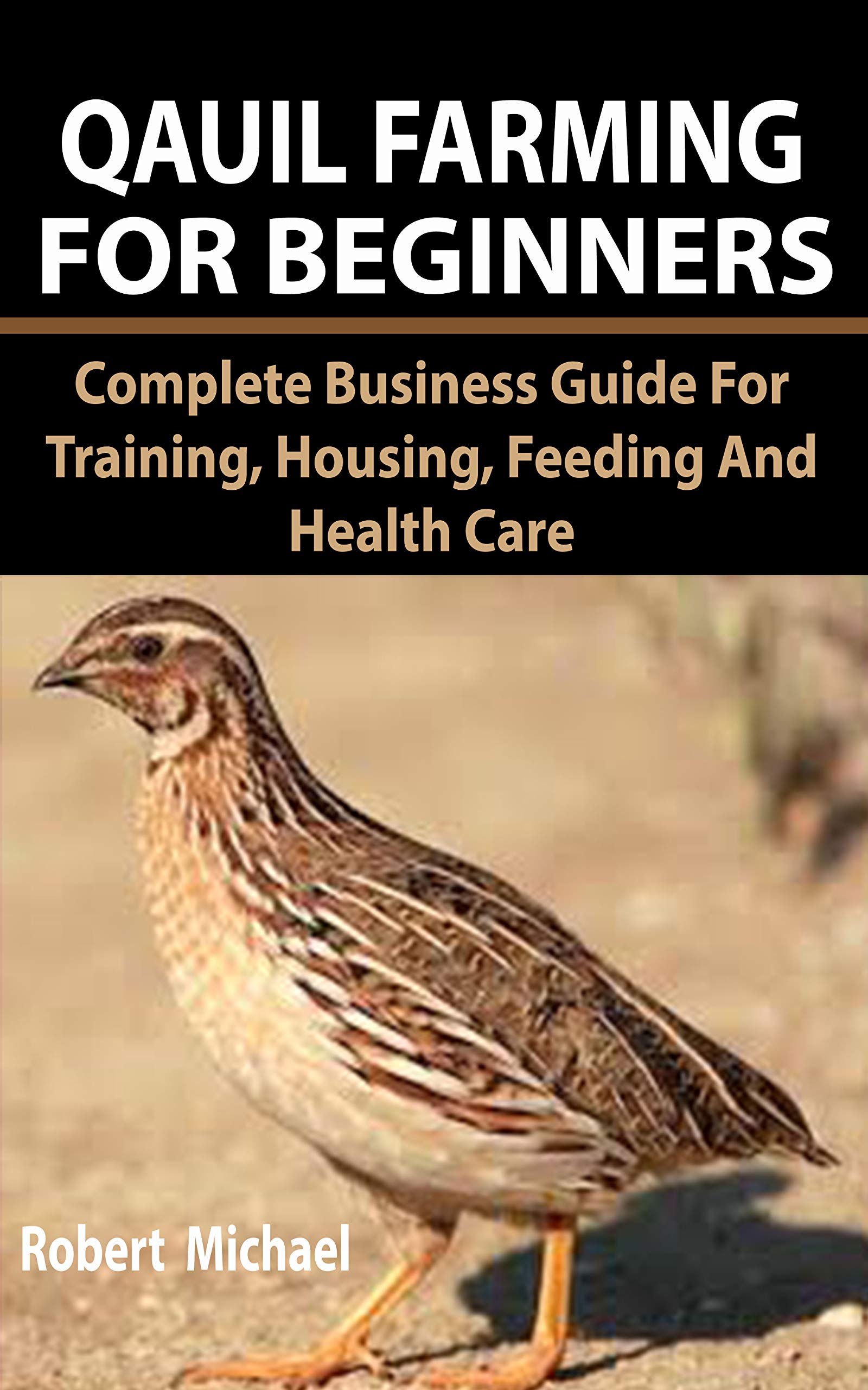 Quail Farming For Beginners: Quail Farming For Beginners: Complete Business Guide For Training ...