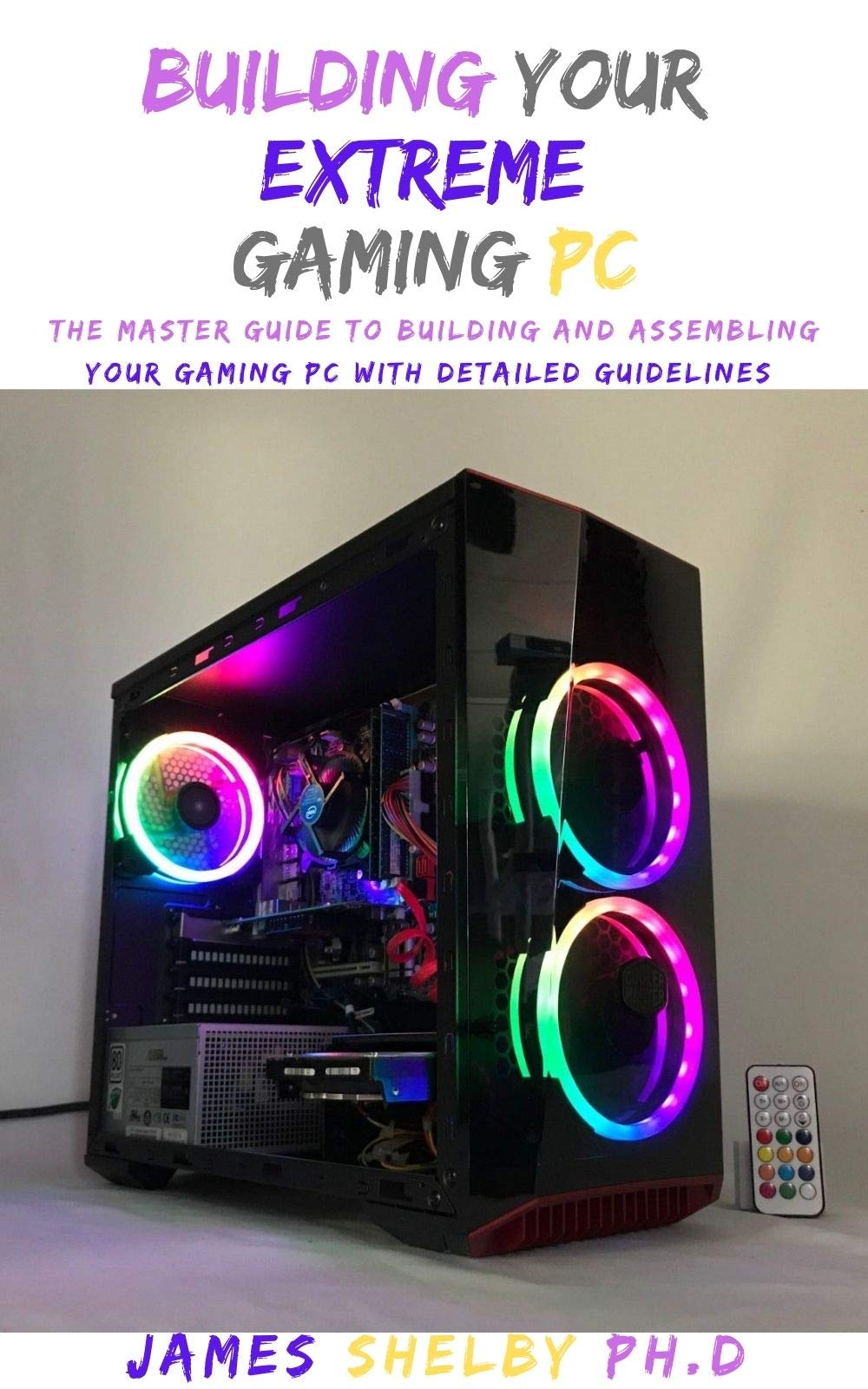 BUILDING YOUR EXTREME GAMING PC: The Master Guide To Building And ...
