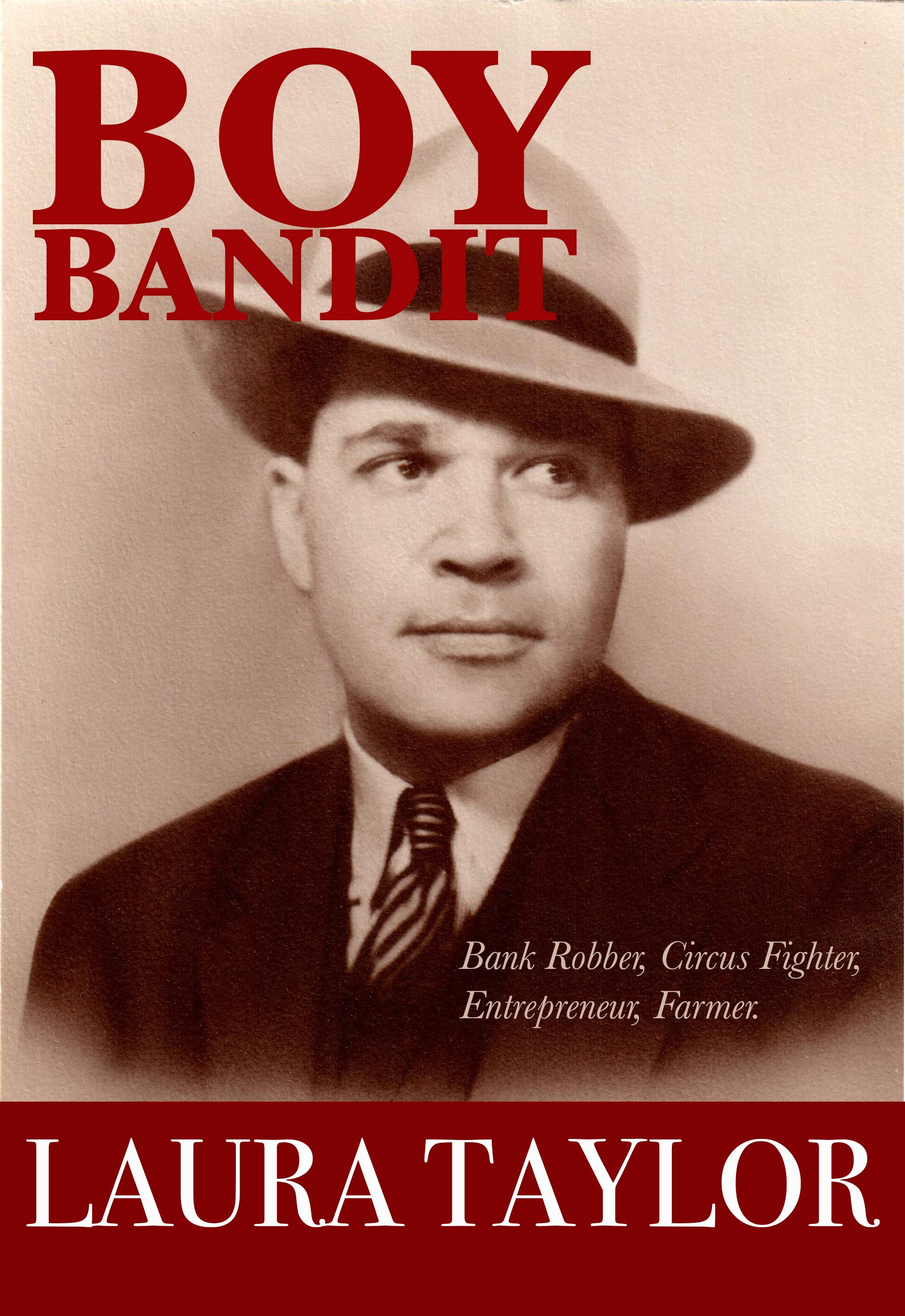 The Boy Bandit: Bank Robber, Circus Fighter, Entrepreneur, Farmer by ...