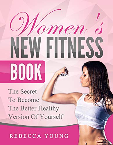 Women's New Fitness Book: The Secret To Become The Better Healthy ...