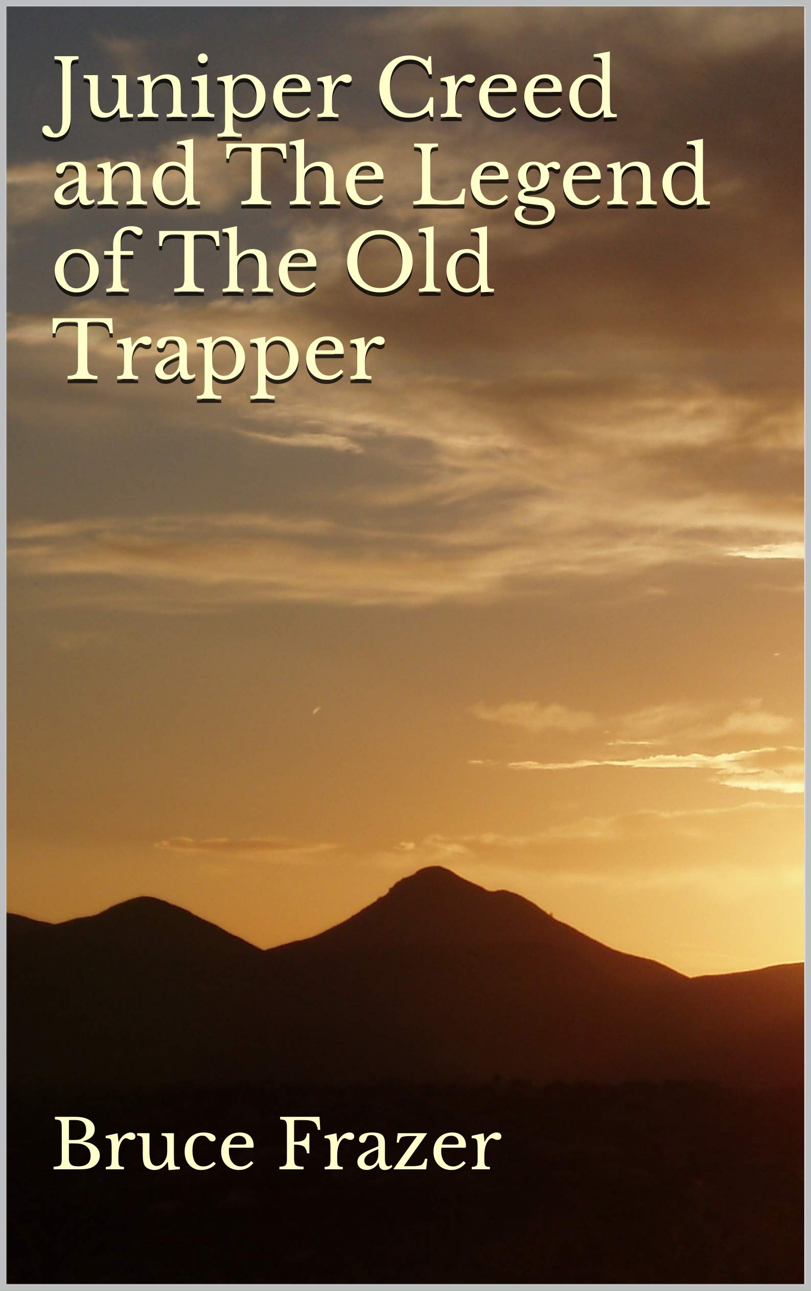Juniper Creed and The Legend of The Old Trapper by Bruce Frazer | Goodreads