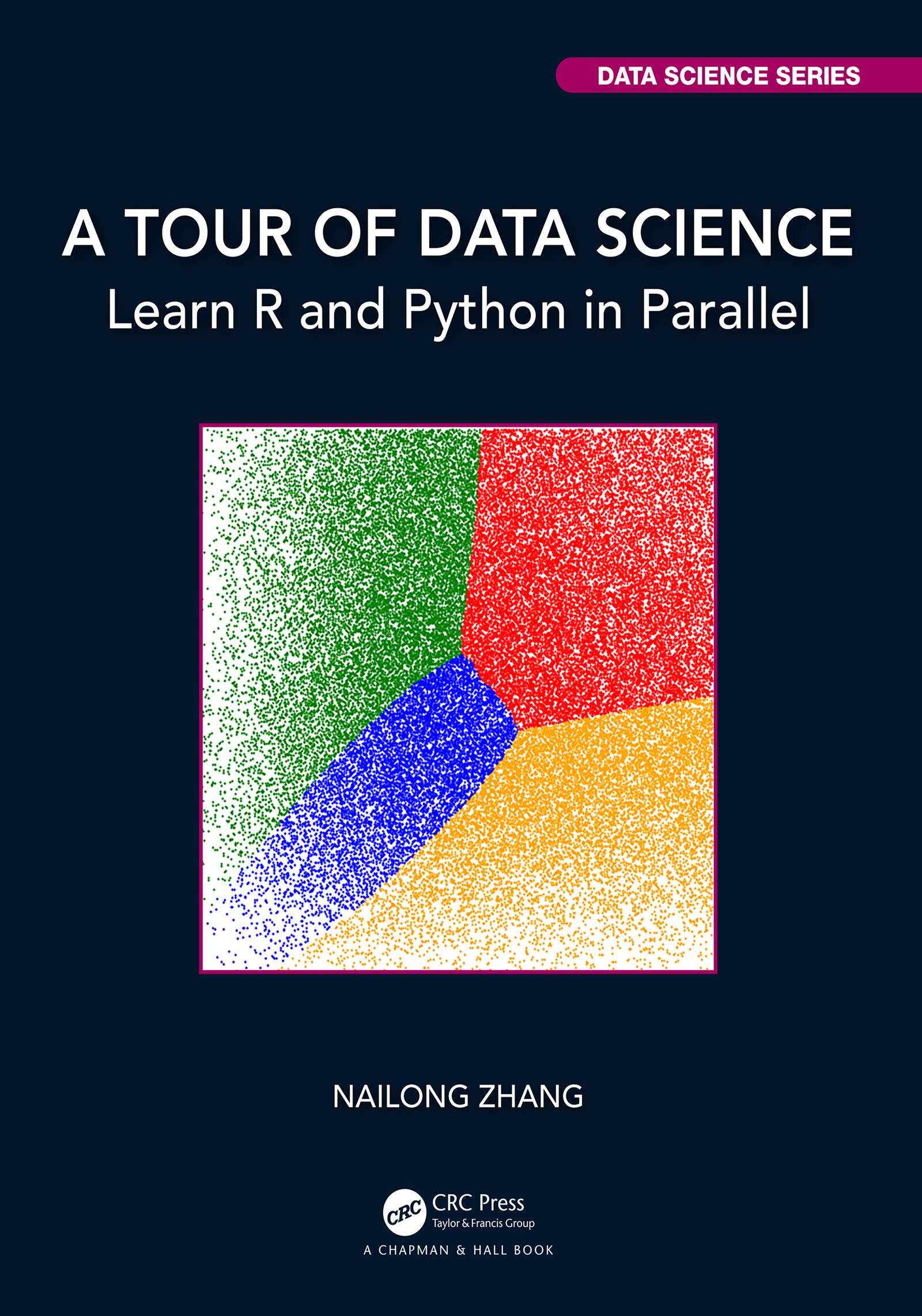 A Tour of Data Science: Learn R and Python in Parallel by Nailong Zhang ...