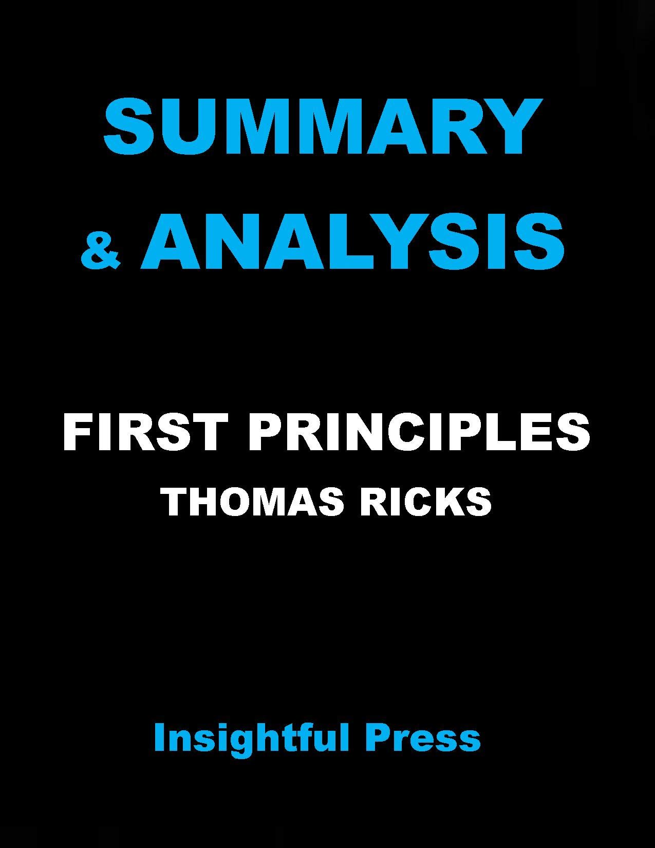 SUMMARY & ANALYSIS: FIRST PRINCIPLES BY THOMAS RICKS by Insightful ...