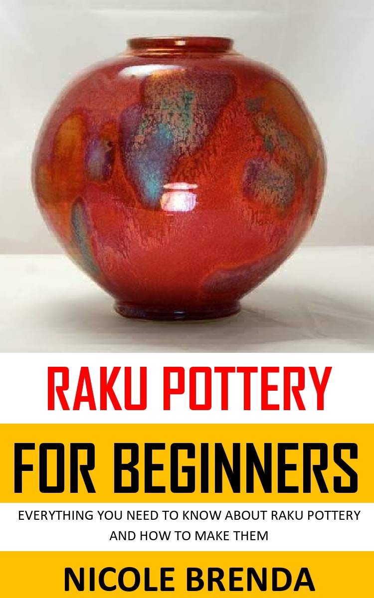 RAKU POTTERY FOR BEGINNERS: EVERYTHING YOU NEED TO KNOW ABOUT RAKU ...