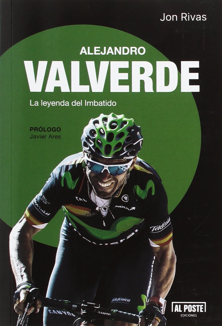 Alejandro Valverde: La leyenda del imbatido by Jon Rivas | Goodreads