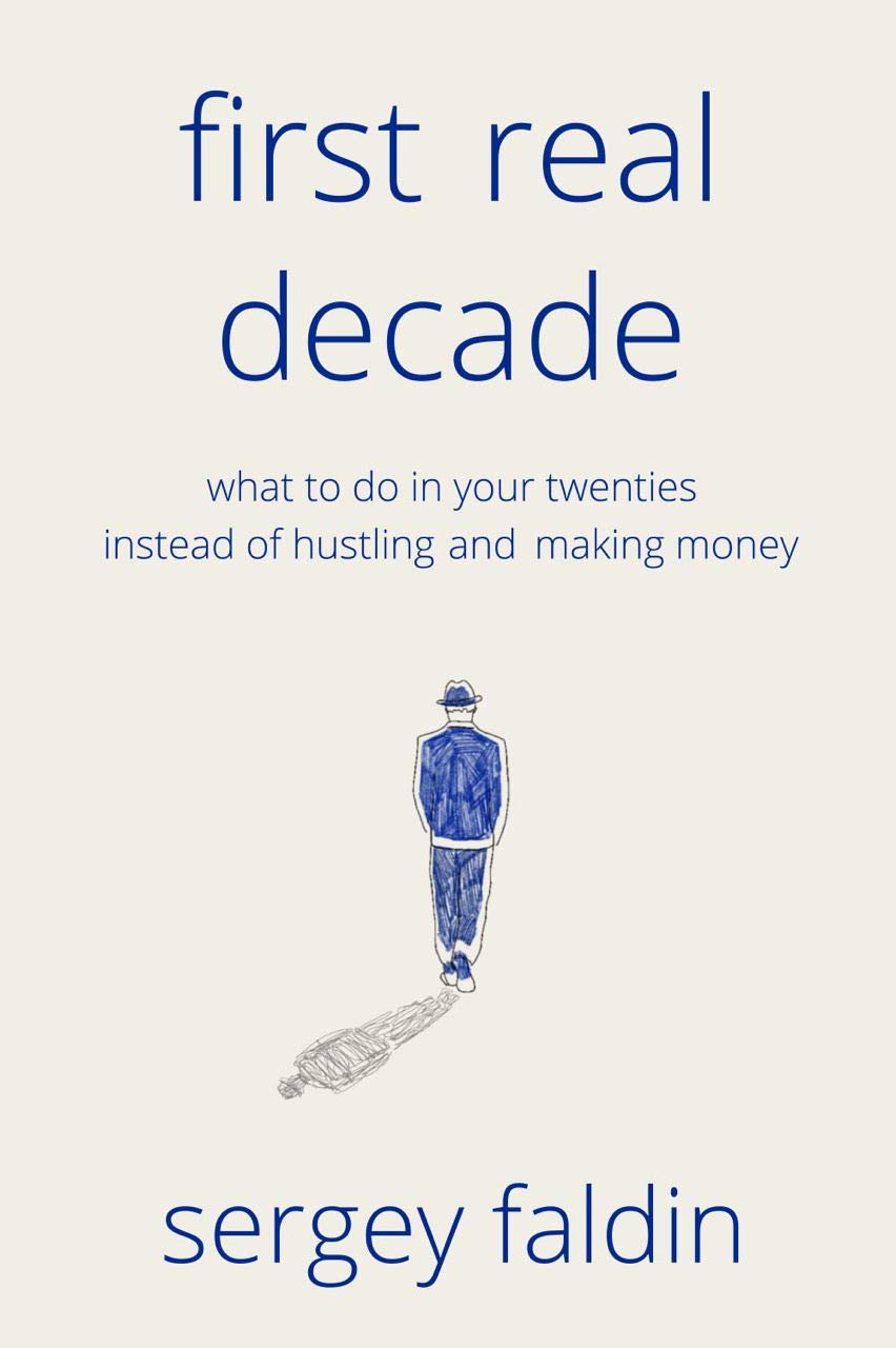 The First Real Decade: What to do in your twenties instead of hustling ...