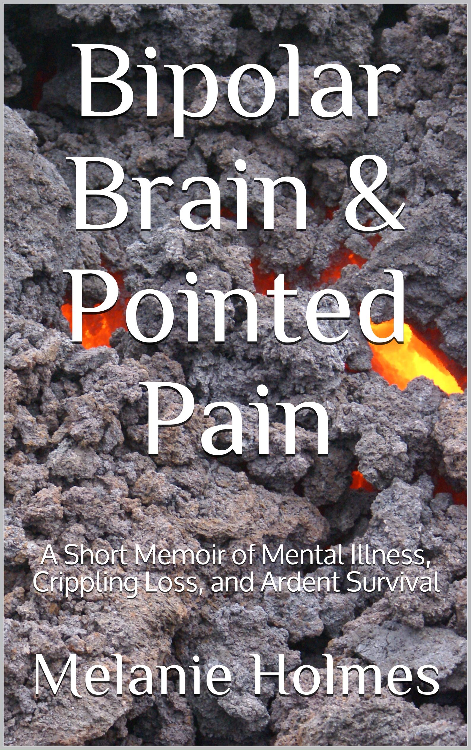 Bipolar Brain & Pointed Pain: A Short Memoir of Mental Illness ...