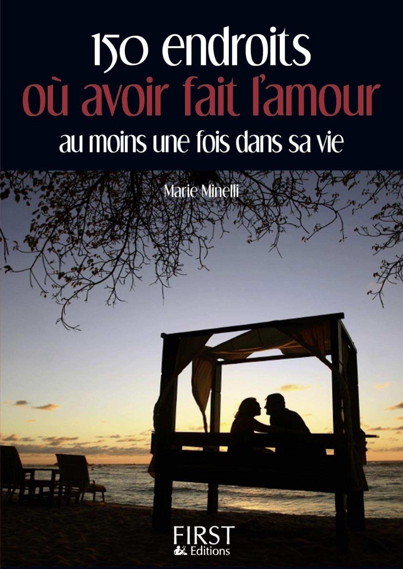 Petit Livre de - 150 endroits où avoir fait l'amour au moins une fois ...