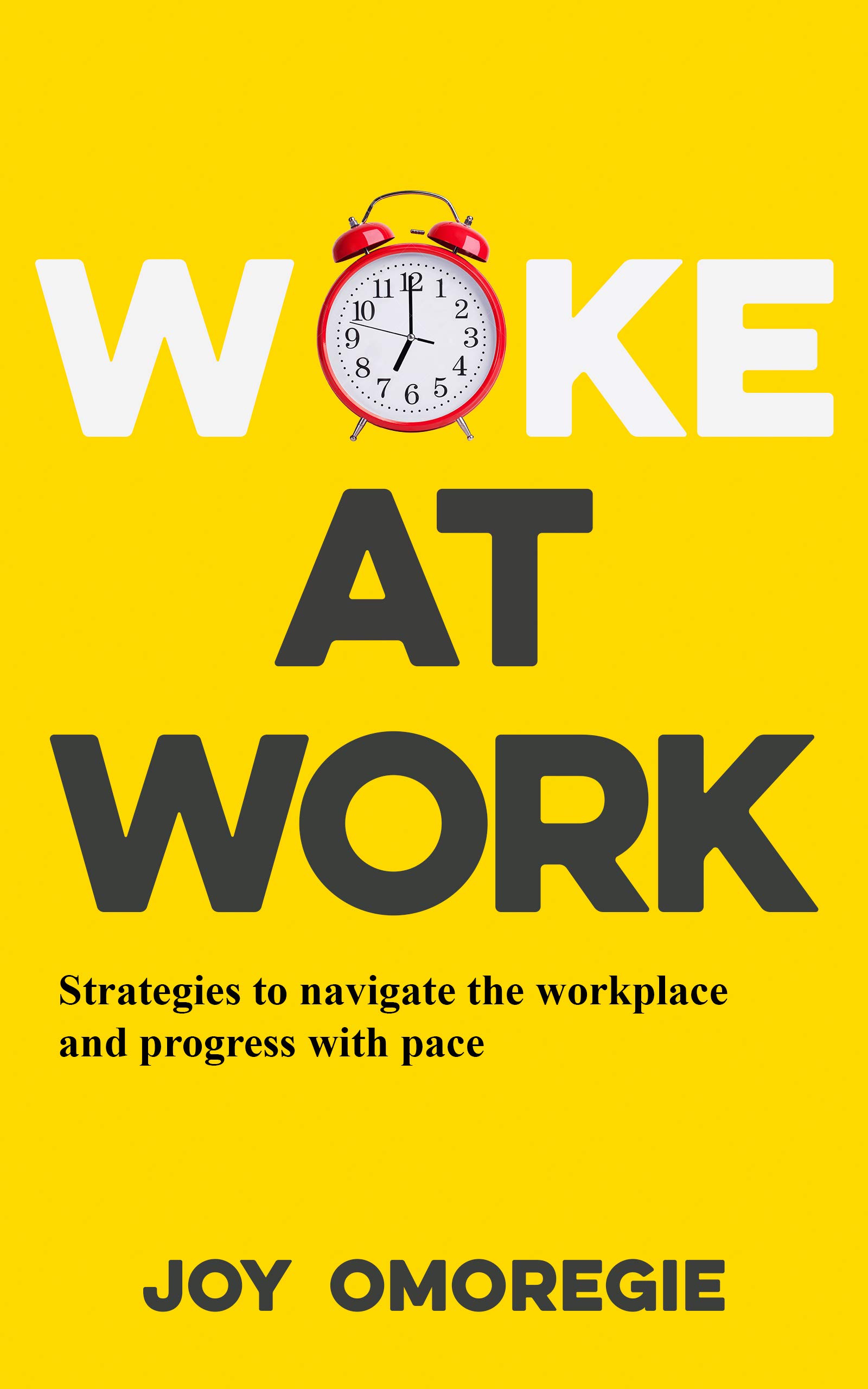 Woke At Work: Strategies to navigate the workplace and progress with ...