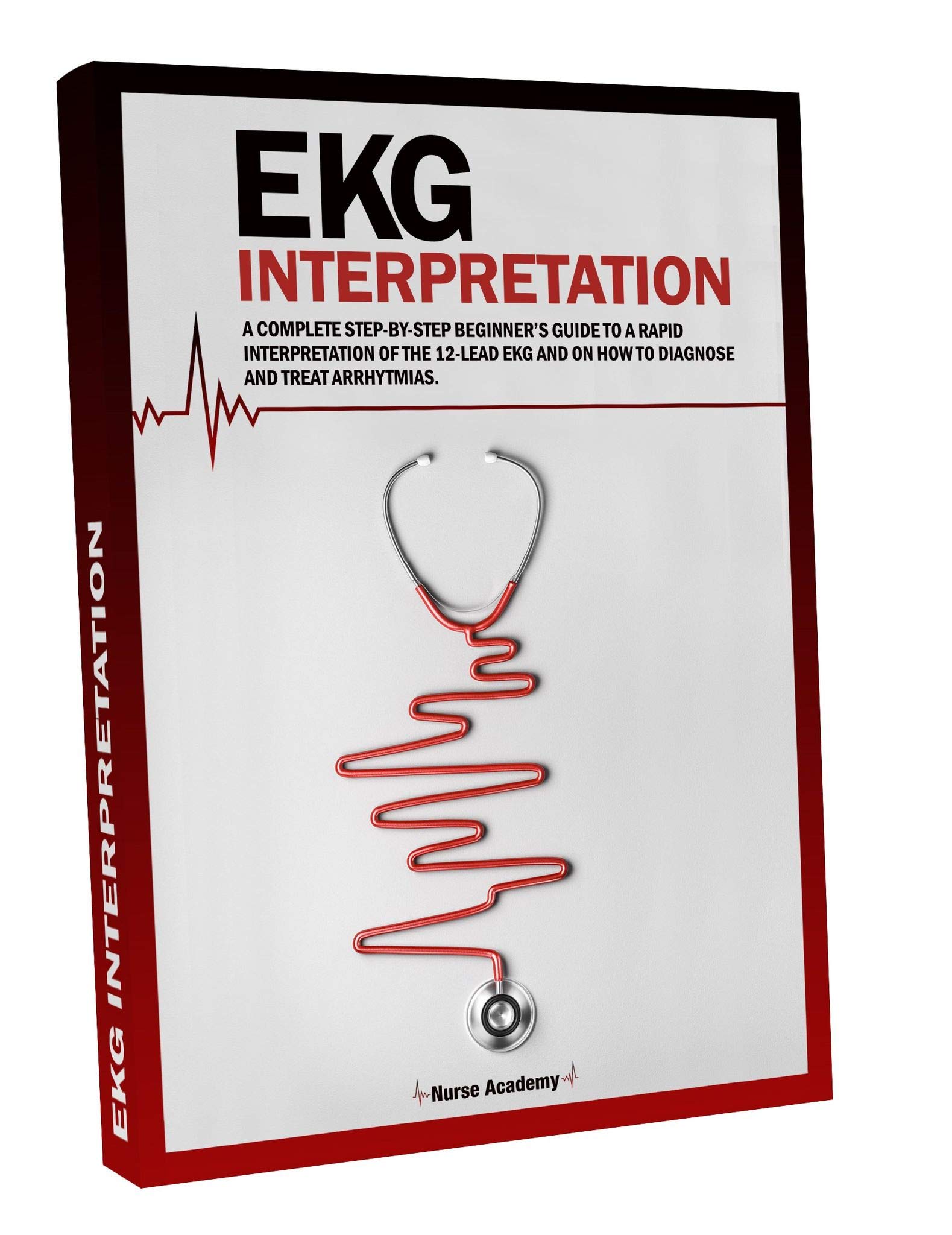 EKG Interpretation: A complete step-by-step beginner’s guide to a rapid interpretation of the 12 ...