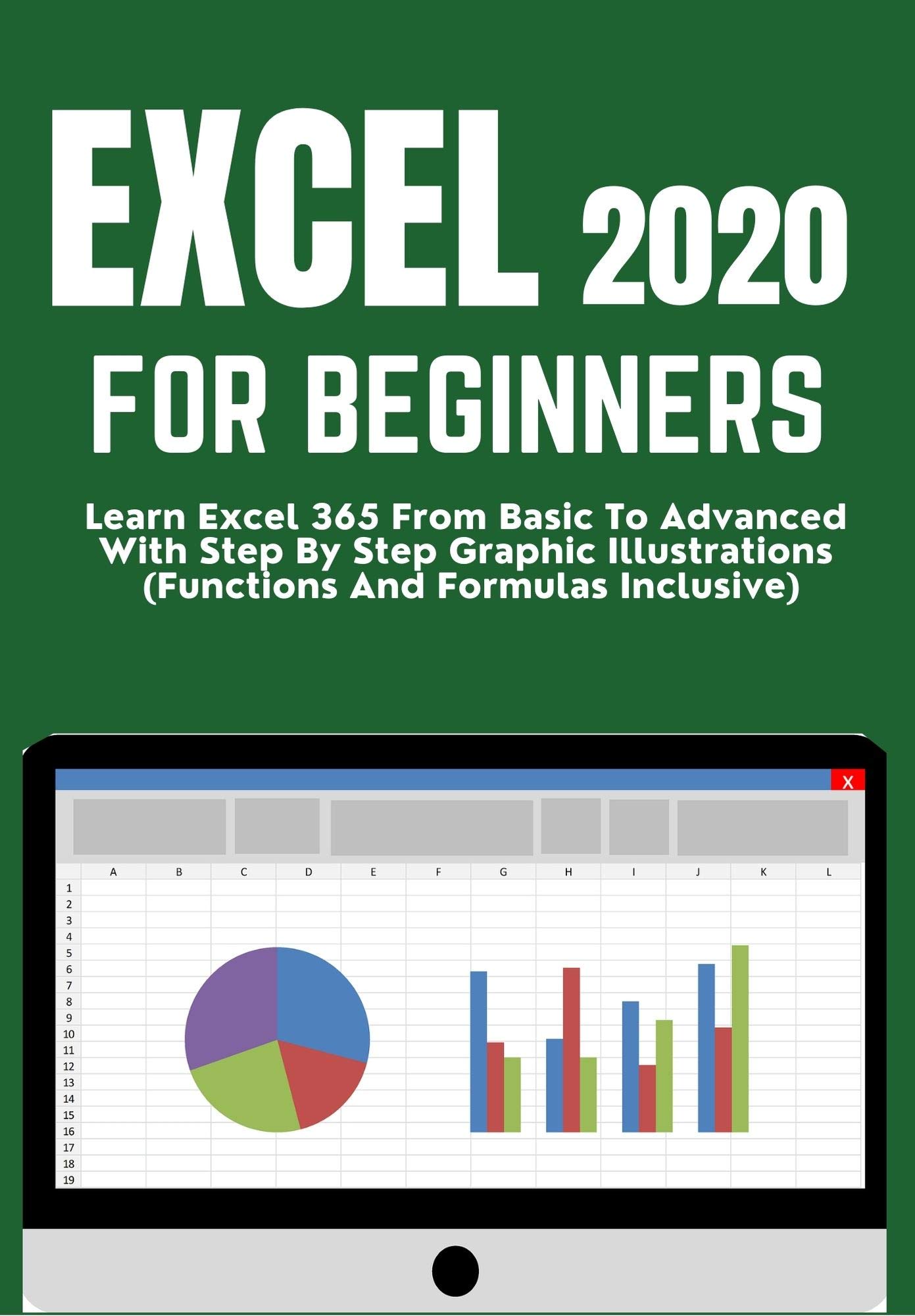 EXCEL 2020 FOR BEGINNERS: LEARN EXCEL 365 FROM BASIC TO ADVANCED WITH ...
