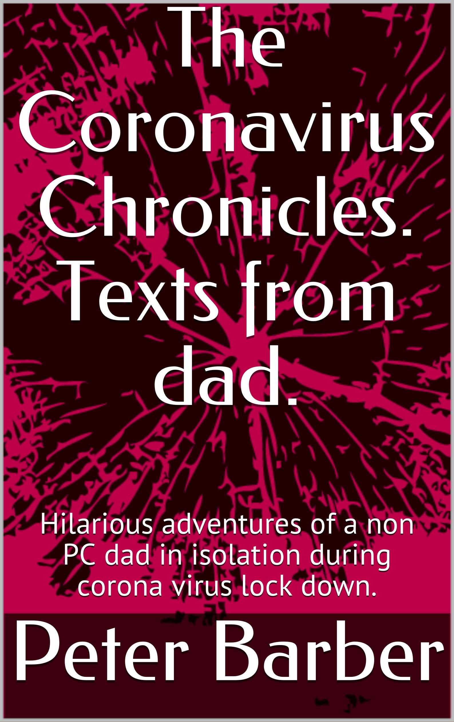The Coronavirus Chronicles. Texts from dad. : Hilarious adventures of a ...