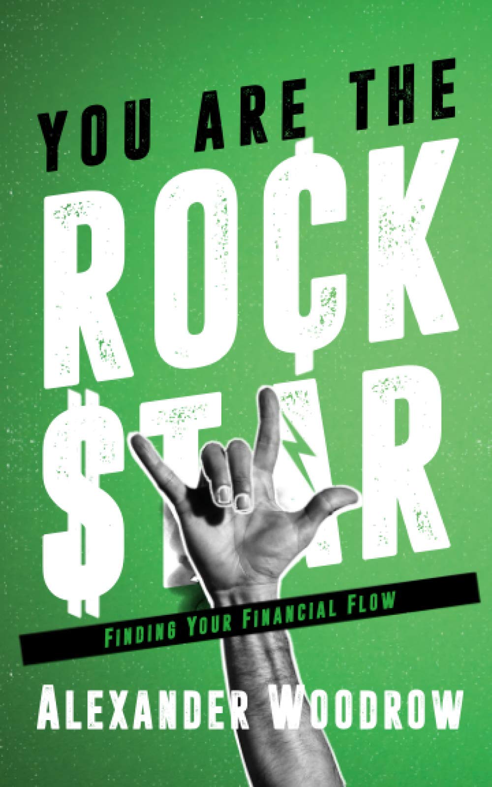 You Are The Rock Star: Finding Your Financial Flow by Alexander Woodrow ...