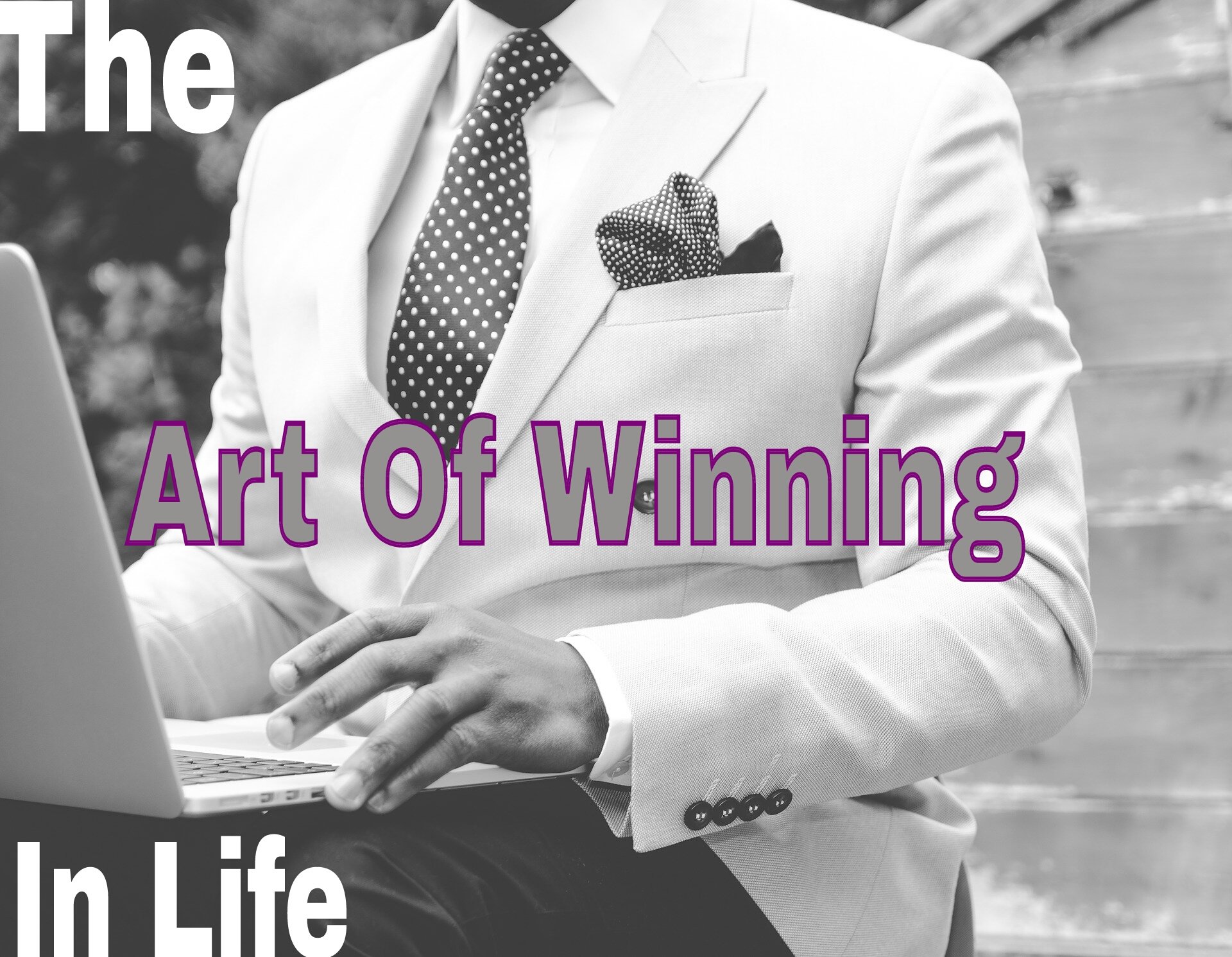 The Art of Winning In Life: Using Focus, Discipline, Willpower to ...
