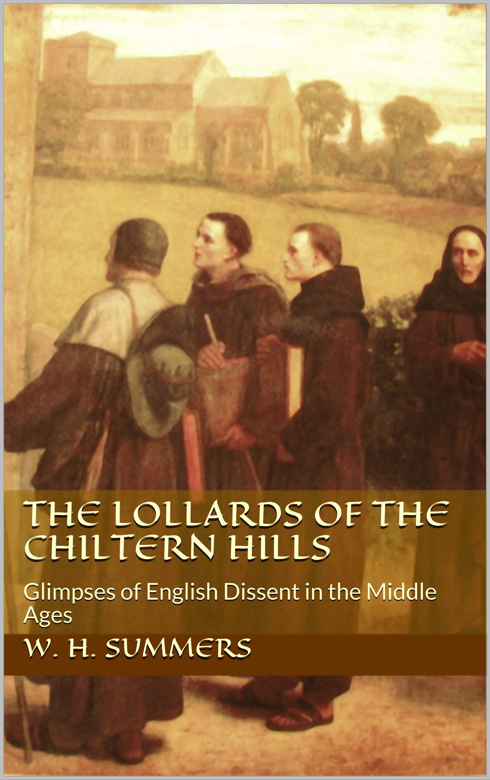 The Lollards of the Chiltern Hills: Glimpses of English Dissent in the ...