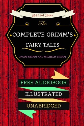 The Complete Grimm's Fairy Tales: By Jacob Grimm and Wilhelm Grimm ...