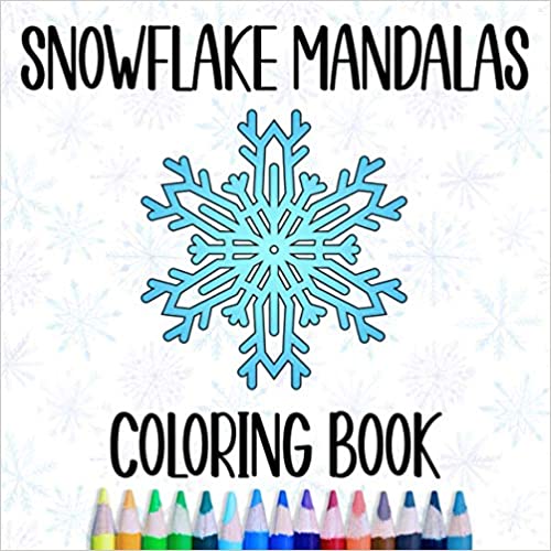 Snowflake Mandalas Coloring Book: Winter Coloring Books For Adults by ...