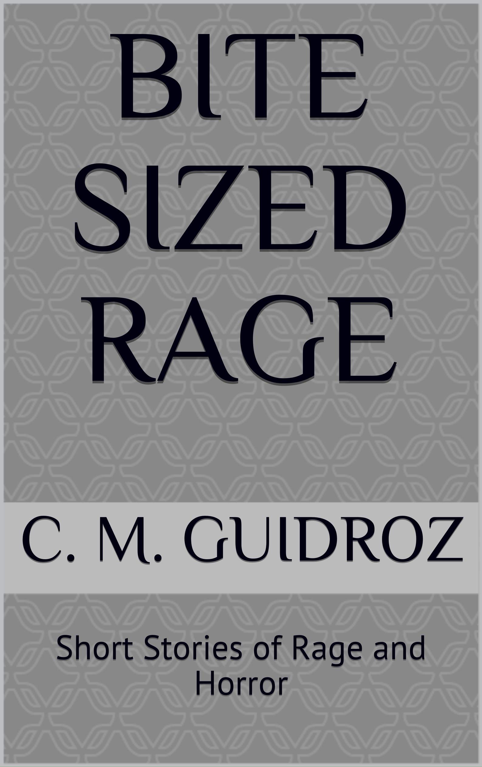 Bite Sized Rage: Short Stories of Rage and Horror by C.M. Guidroz | Goodreads