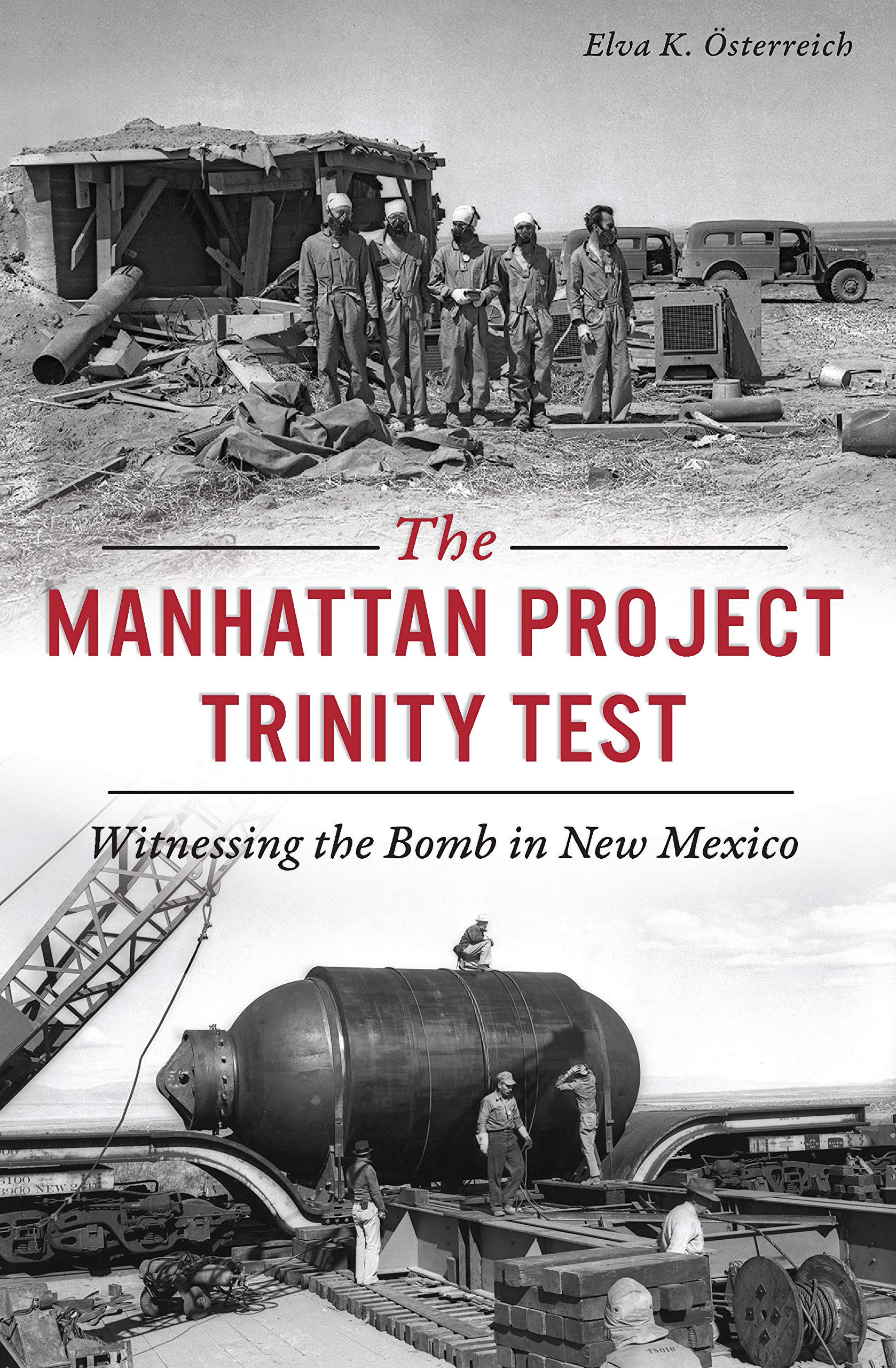 The Manhattan Project Trinity Test: Witnessing the Bomb in New Mexico ...