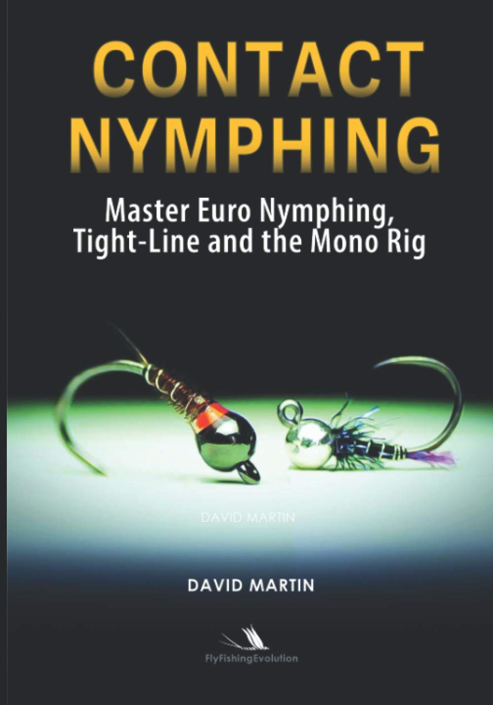 Contact Nymphing: Master Euro Nymphing, Tight-Line, and the Mono Rig by ...