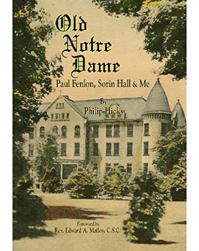 Old Notre Dame: Paul Fenlon, Sorin Hall and Me by Philip Hicks | Goodreads