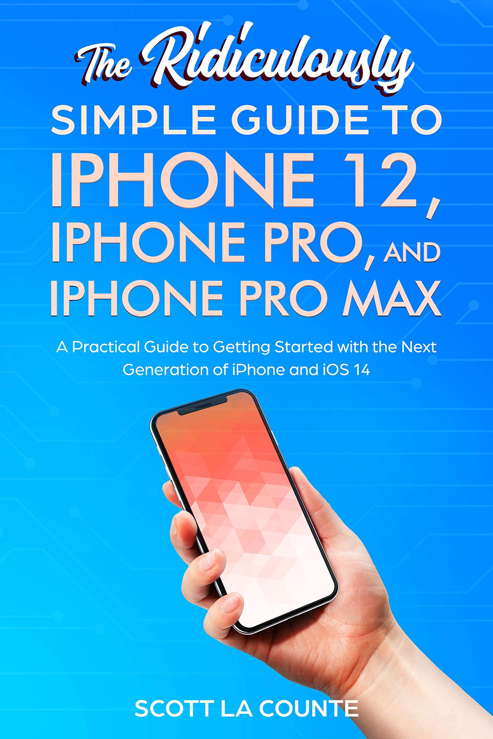 The Ridiculously Simple Guide To iPhone 12, iPhone Pro, and iPhone Pro ...