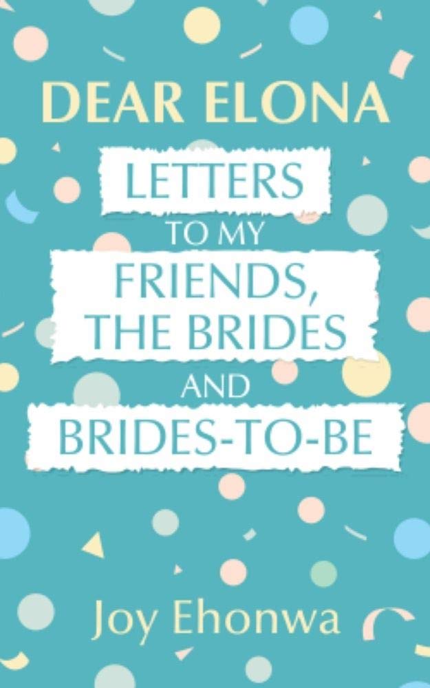 DEAR ELONA: LETTERS TO MY FRIENDS, THE BRIDES AND BRIDES-TO-BE by Joy ...