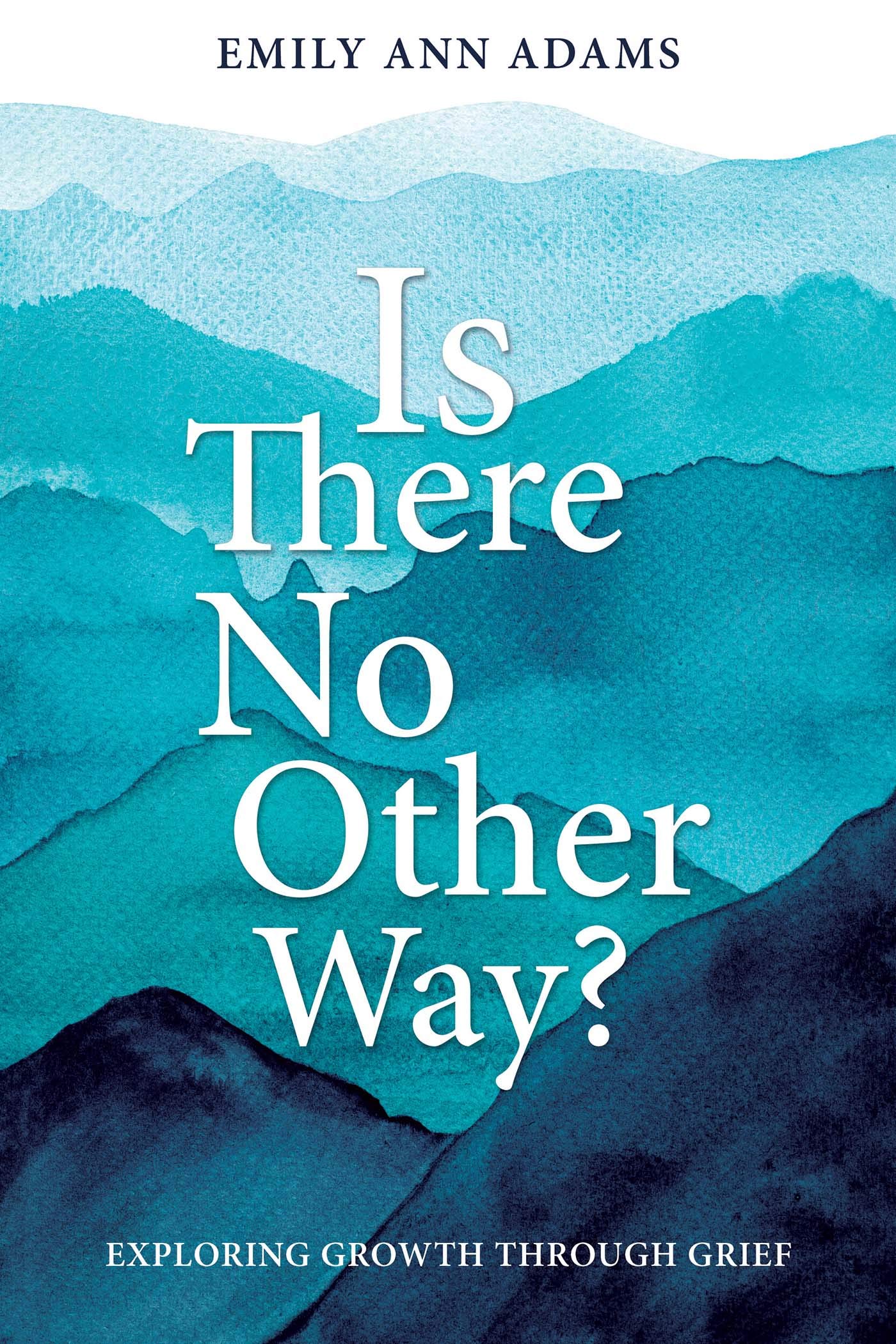 Is There No Other Way? : Exploring Growth Through Grief by Emily Ann ...