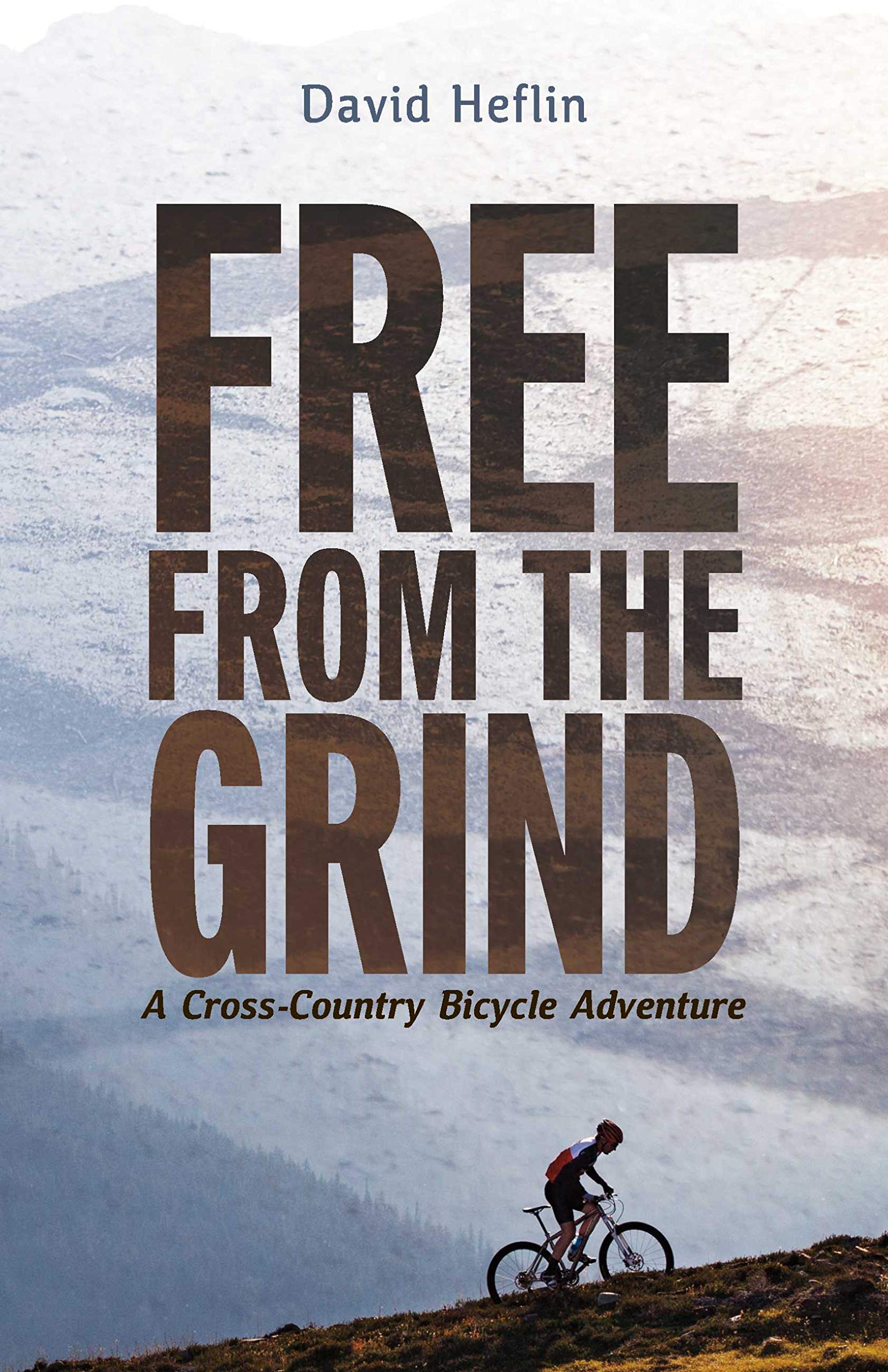 Free from the Grind: A Cross-Country Bicycle Adventure by David Heflin ...