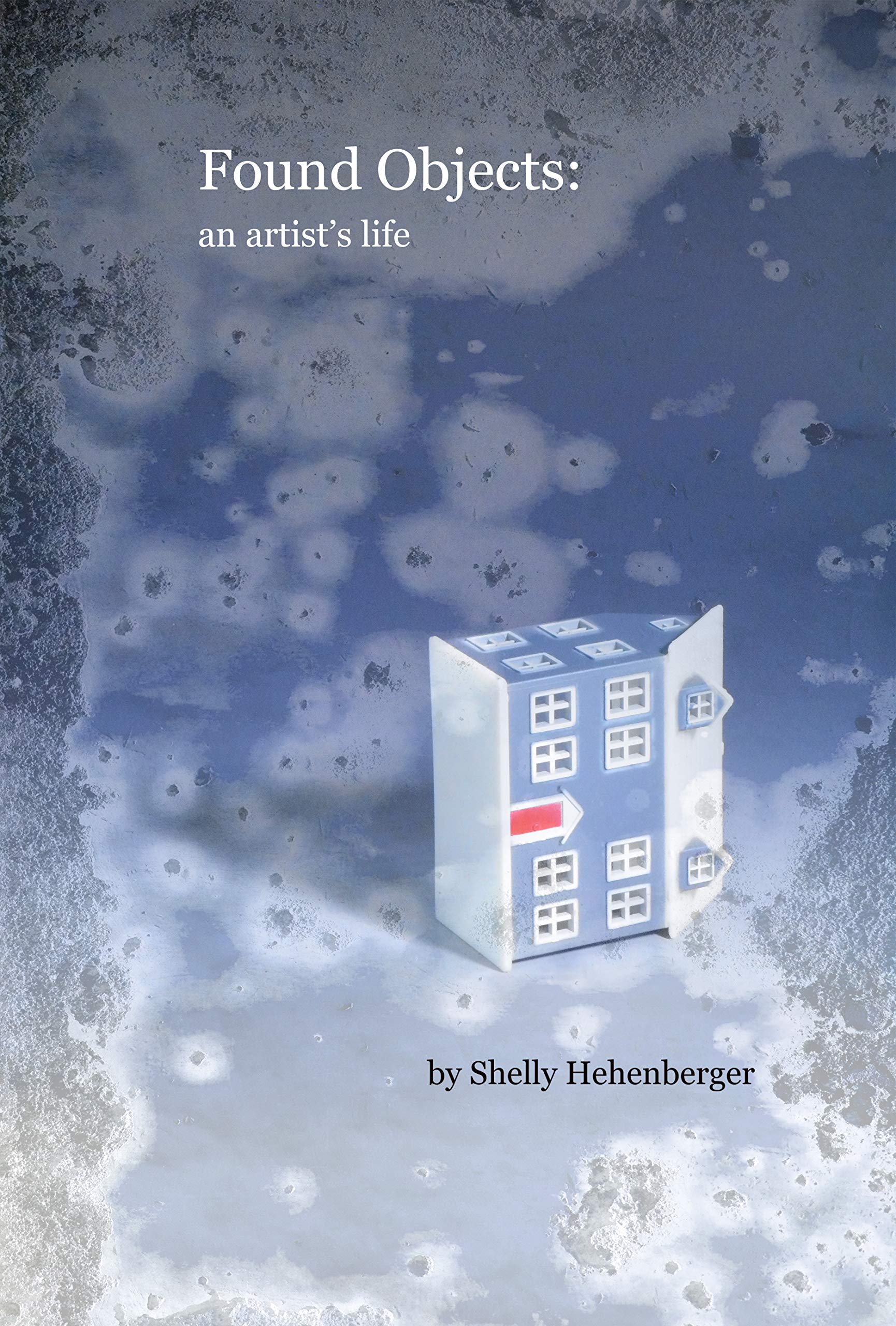 Found Objects: an artist's life: 2023 revised version by Shelly ...