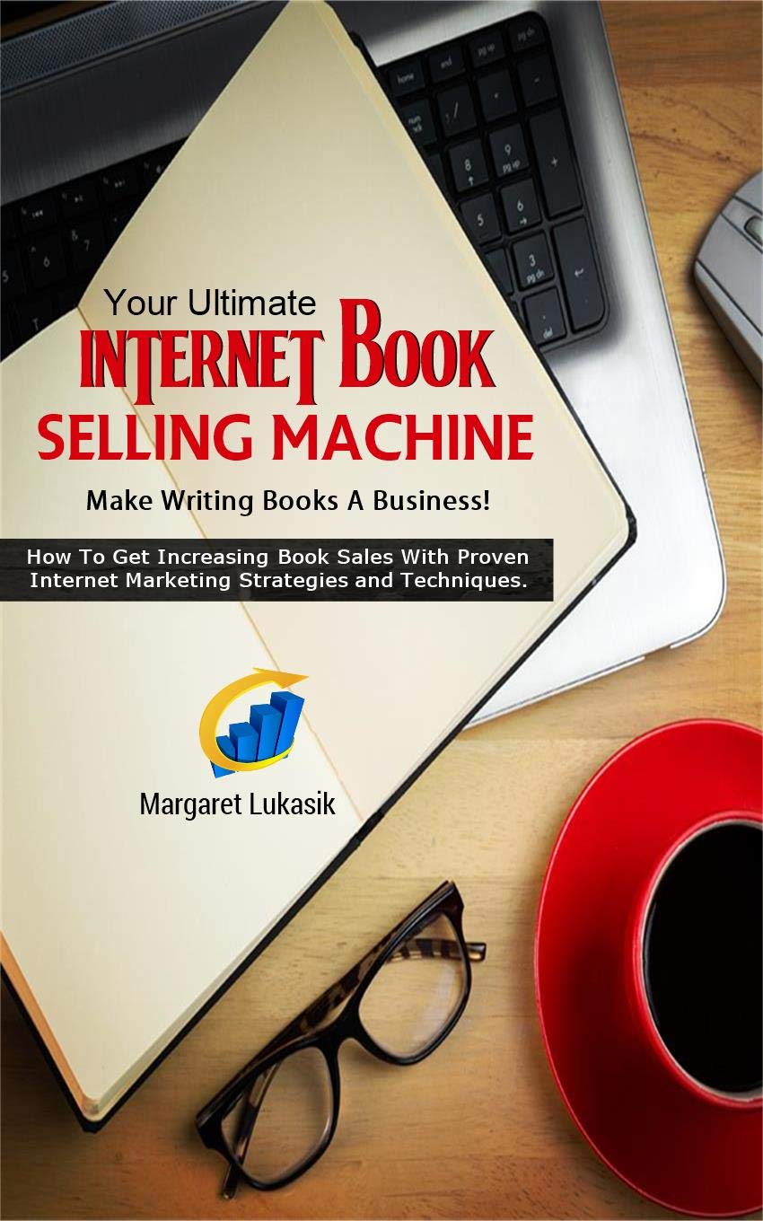 Your Ultimate Internet Book Selling Machine: How To Get Increasing Book ...