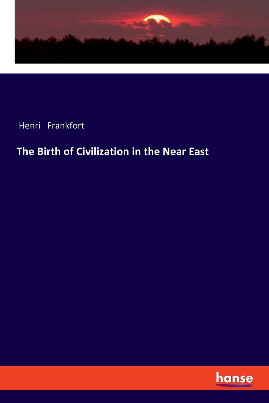 The Birth of Civilization in the Near East by Henri Frankfort Frankfort ...