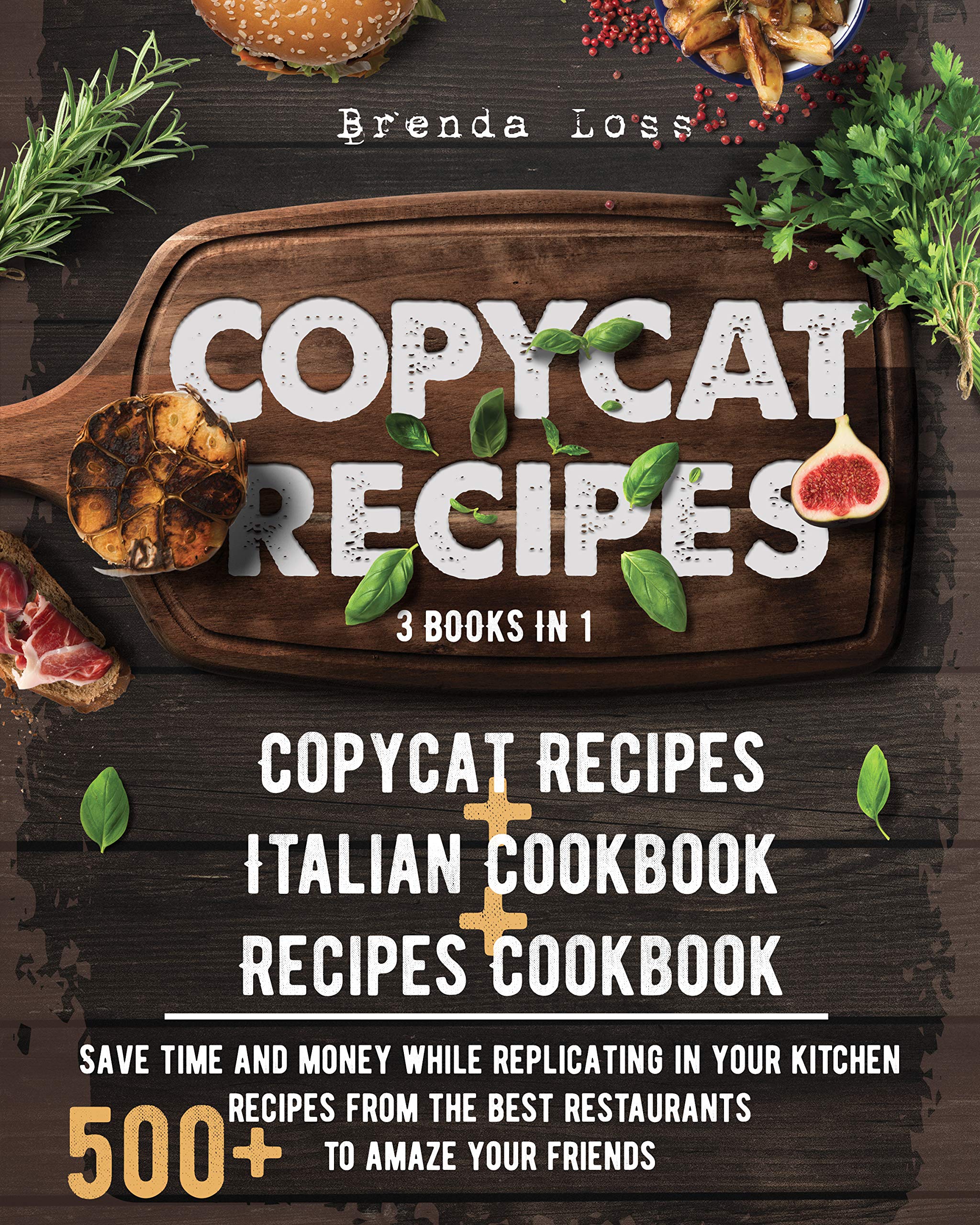 Copycat Recipes: 3 books in 1: Copycat Recipes + Italian Cookbook ...