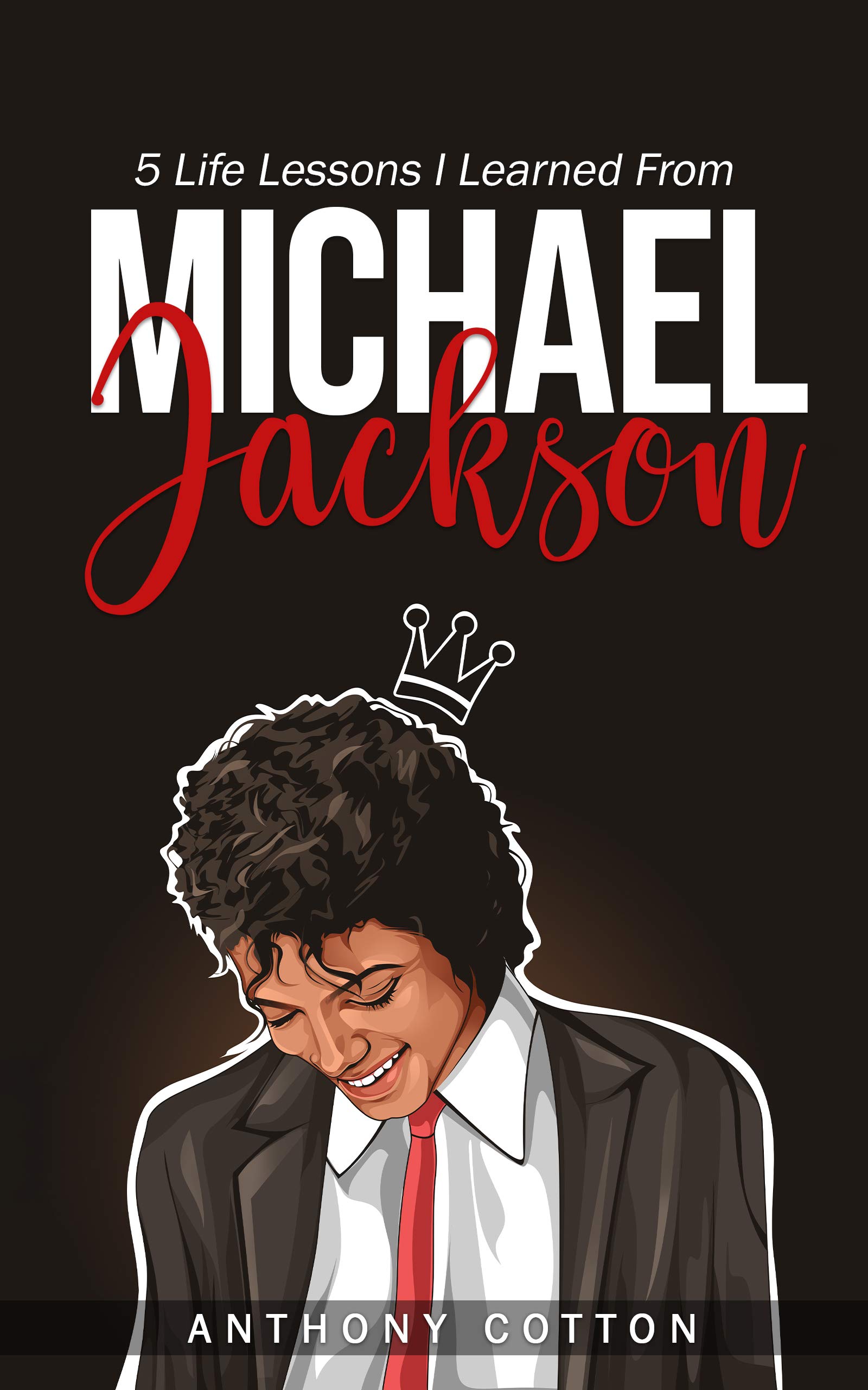 5 Life Lessons I Learned From Michael Jackson by Anthony Cotton | Goodreads