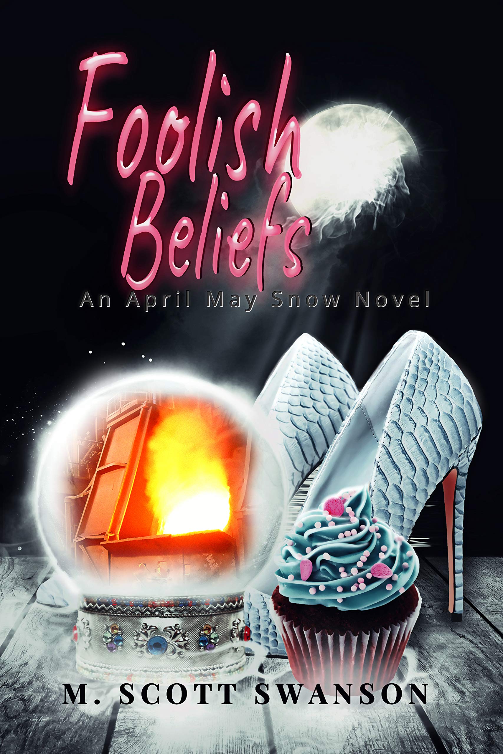 Foolish Beliefs: April May Snow by M. Scott Swanson | Goodreads