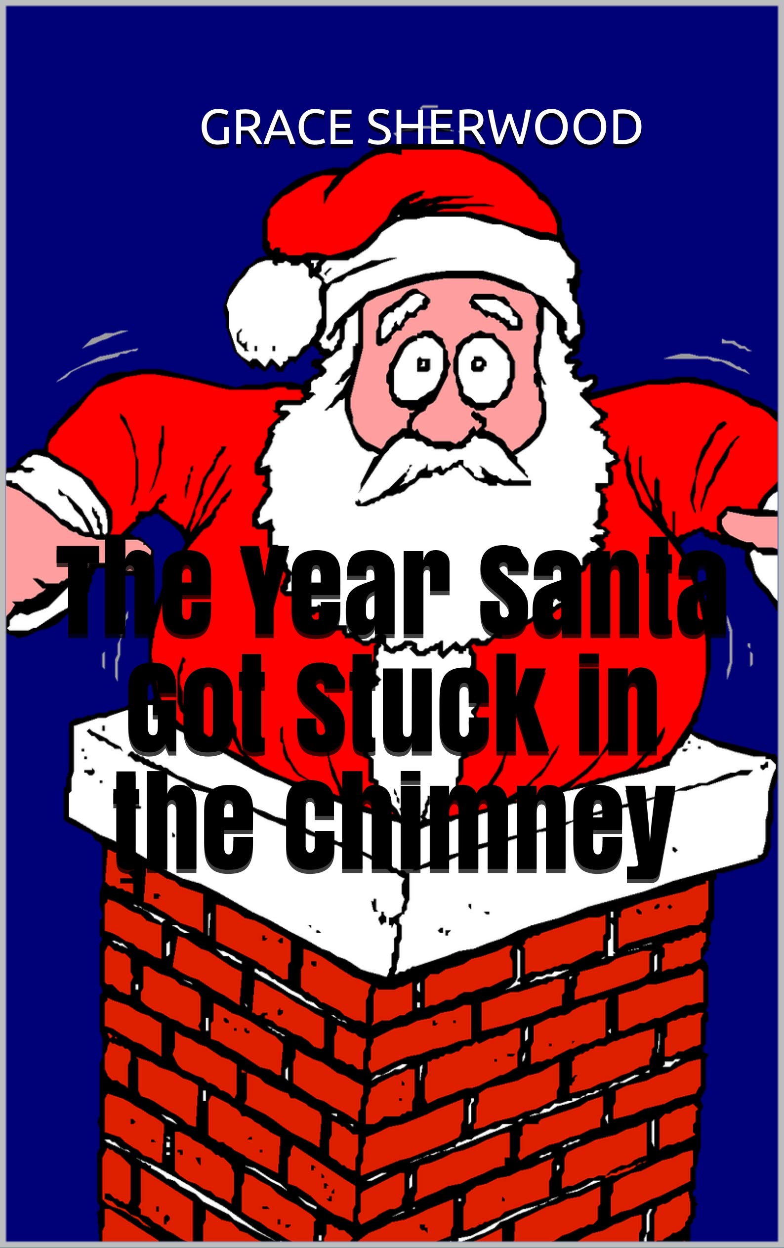 The Year Santa Got Stuck in the Chimney by Grace Sherwood | Goodreads