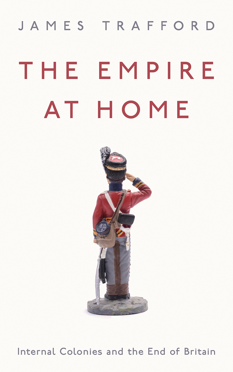 The Empire at Home: Internal Colonies and the End of Britain by James ...