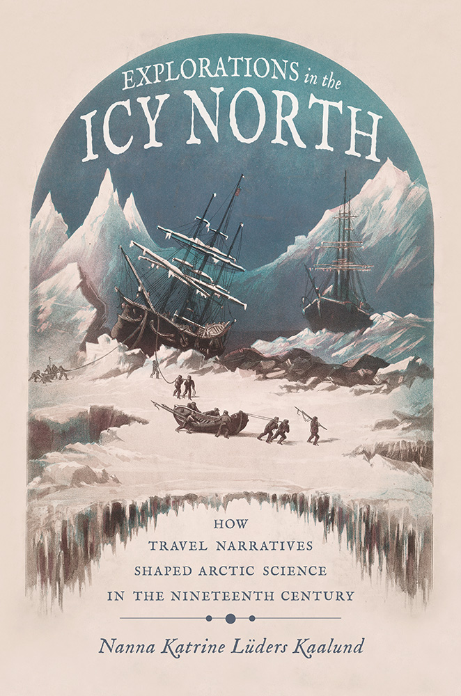 Explorations in the Icy North: How Travel Narratives Shaped Arctic ...