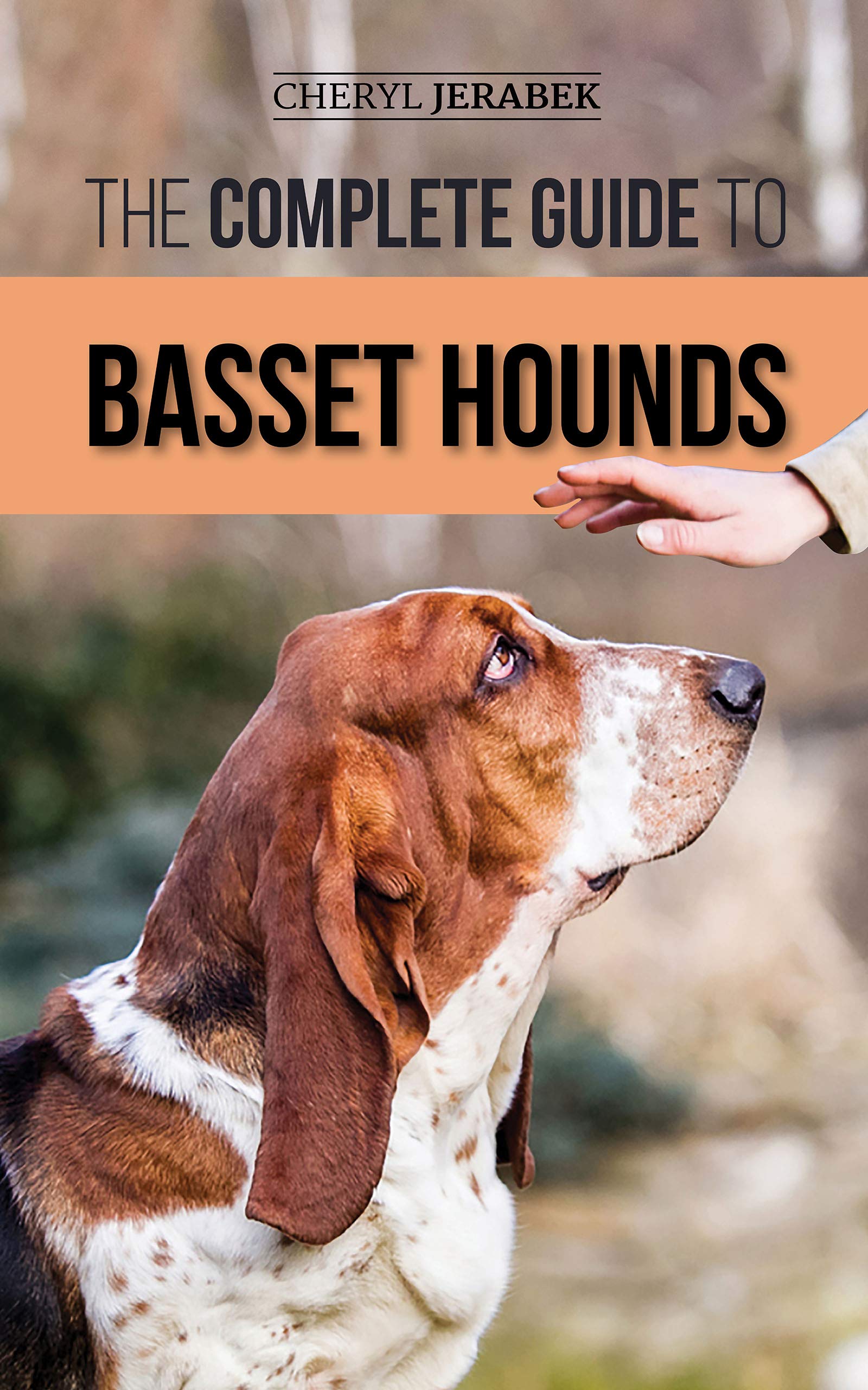 The Complete Guide to Basset Hounds: Choosing, Raising, Feeding ...