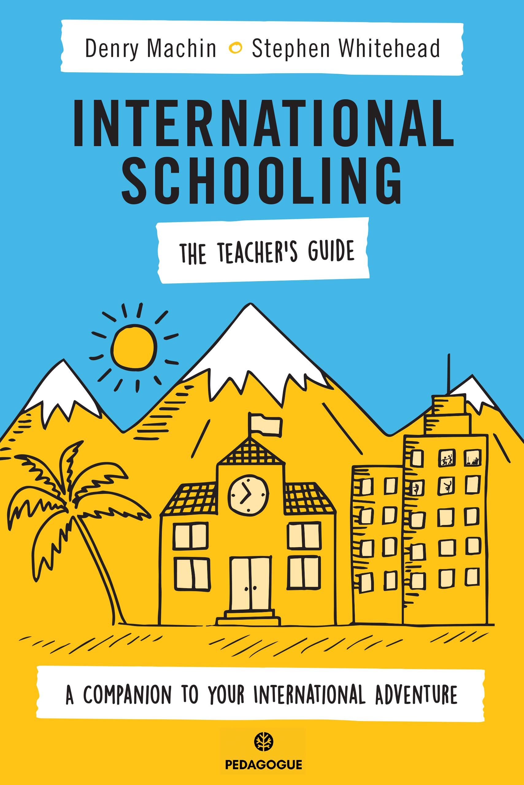 International Schooling: The Teacher's Guide: A Companion to Your ...