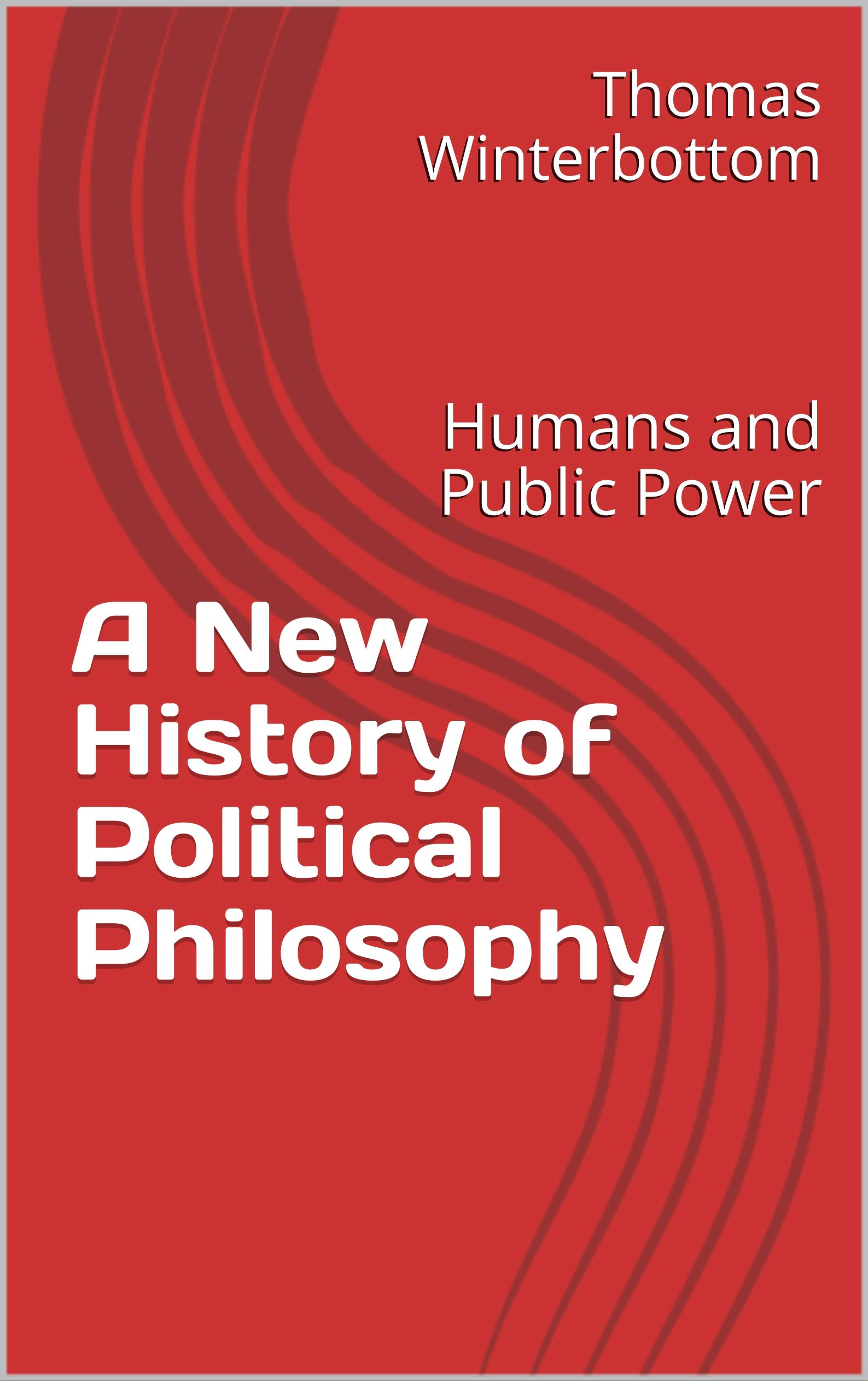 A New History of Political Philosophy: Humans and Public Power by ...