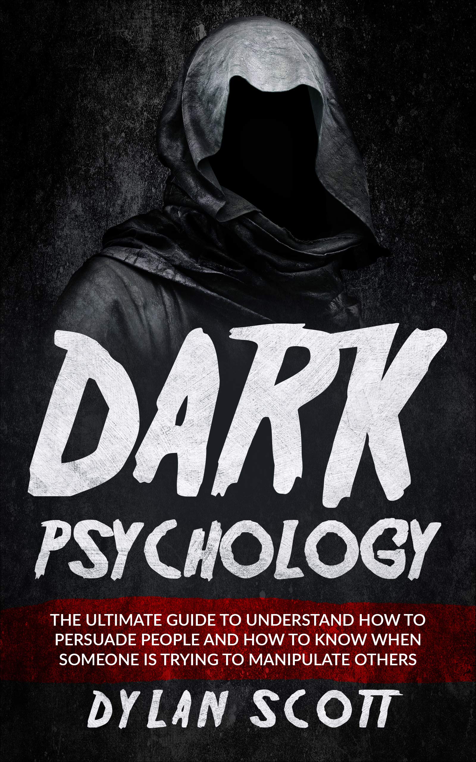 Dark Psychology: The Ultimate Guide to Understand How to Persuade ...