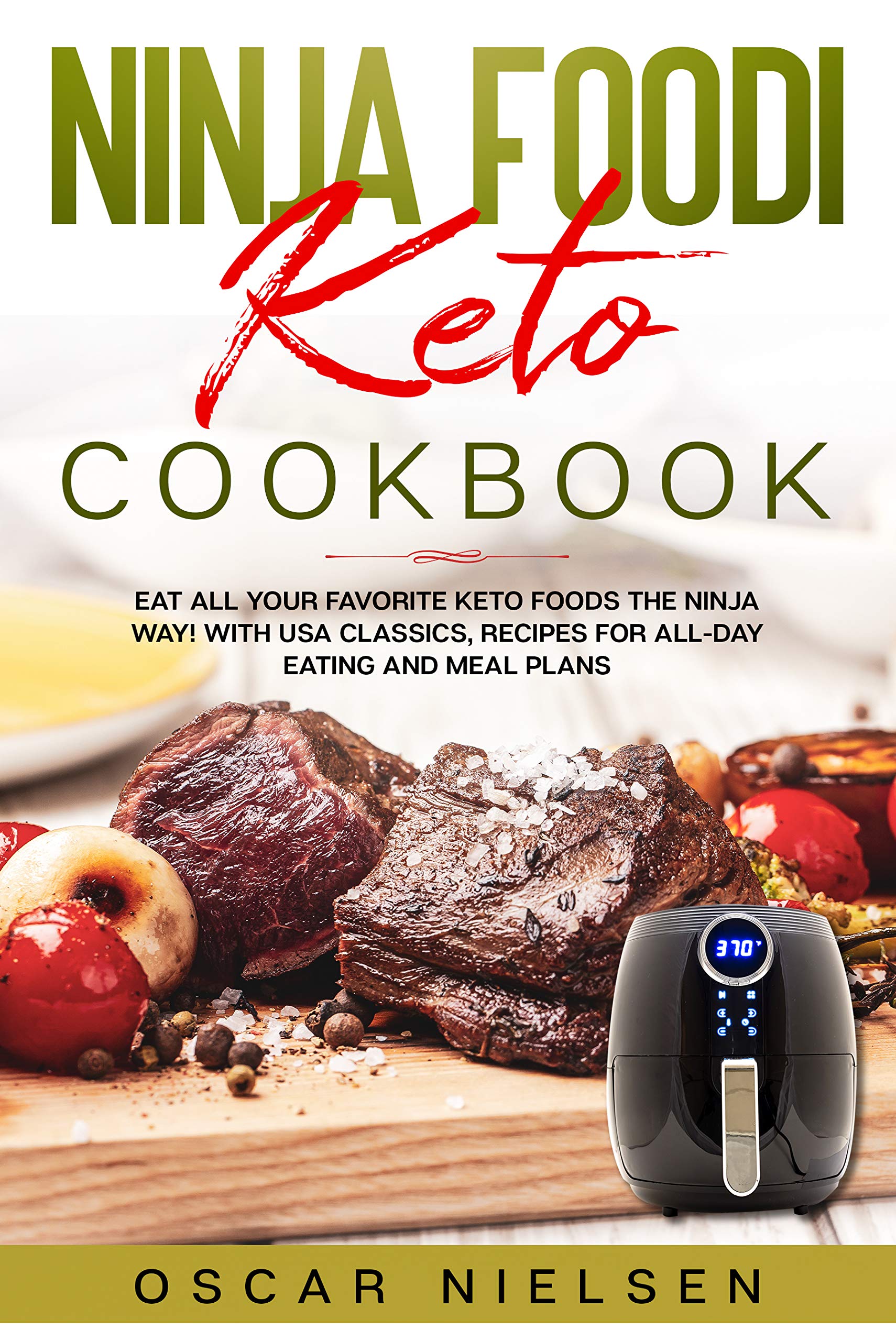 Ninja Foodi Keto Cookbook: Eat all your favorite KETO foods the Ninja ...