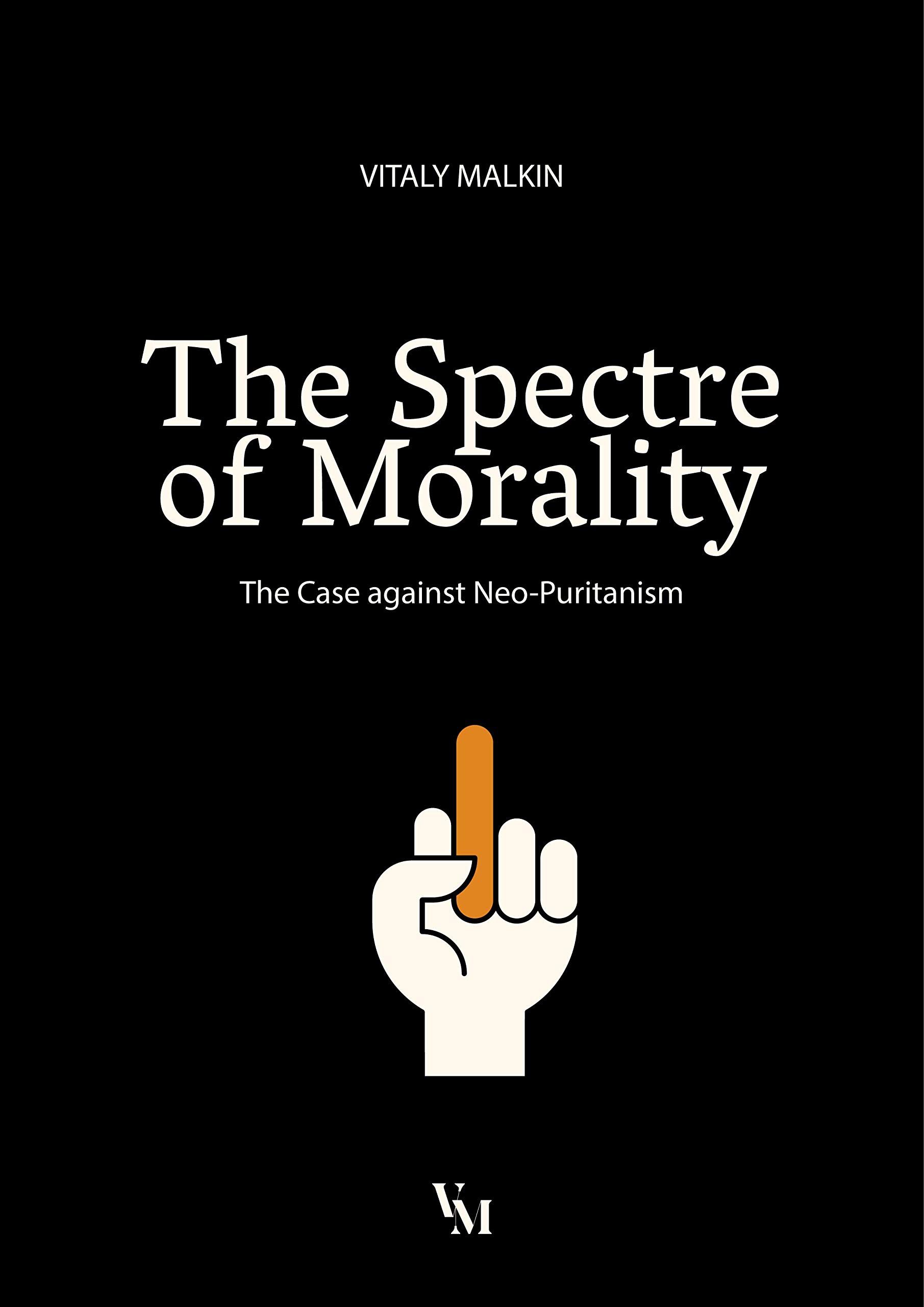 The Spectre of Morality: The Case against Neo-Puritanism by Vitaly ...
